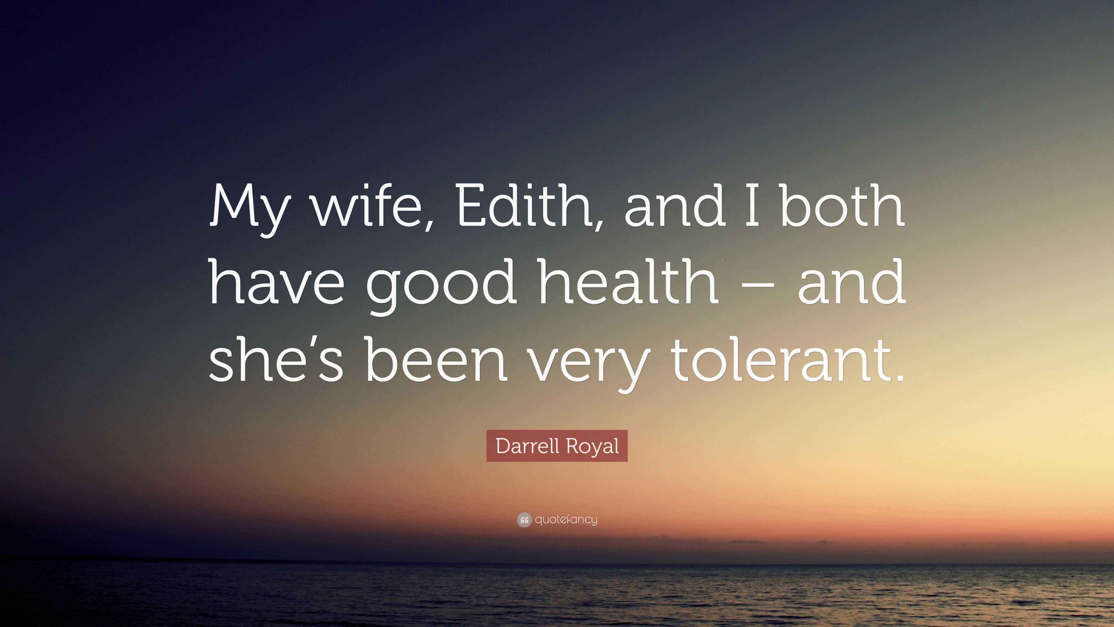 Darrell Royal Quote: “My wife, Edith, and I both have good health – and ...