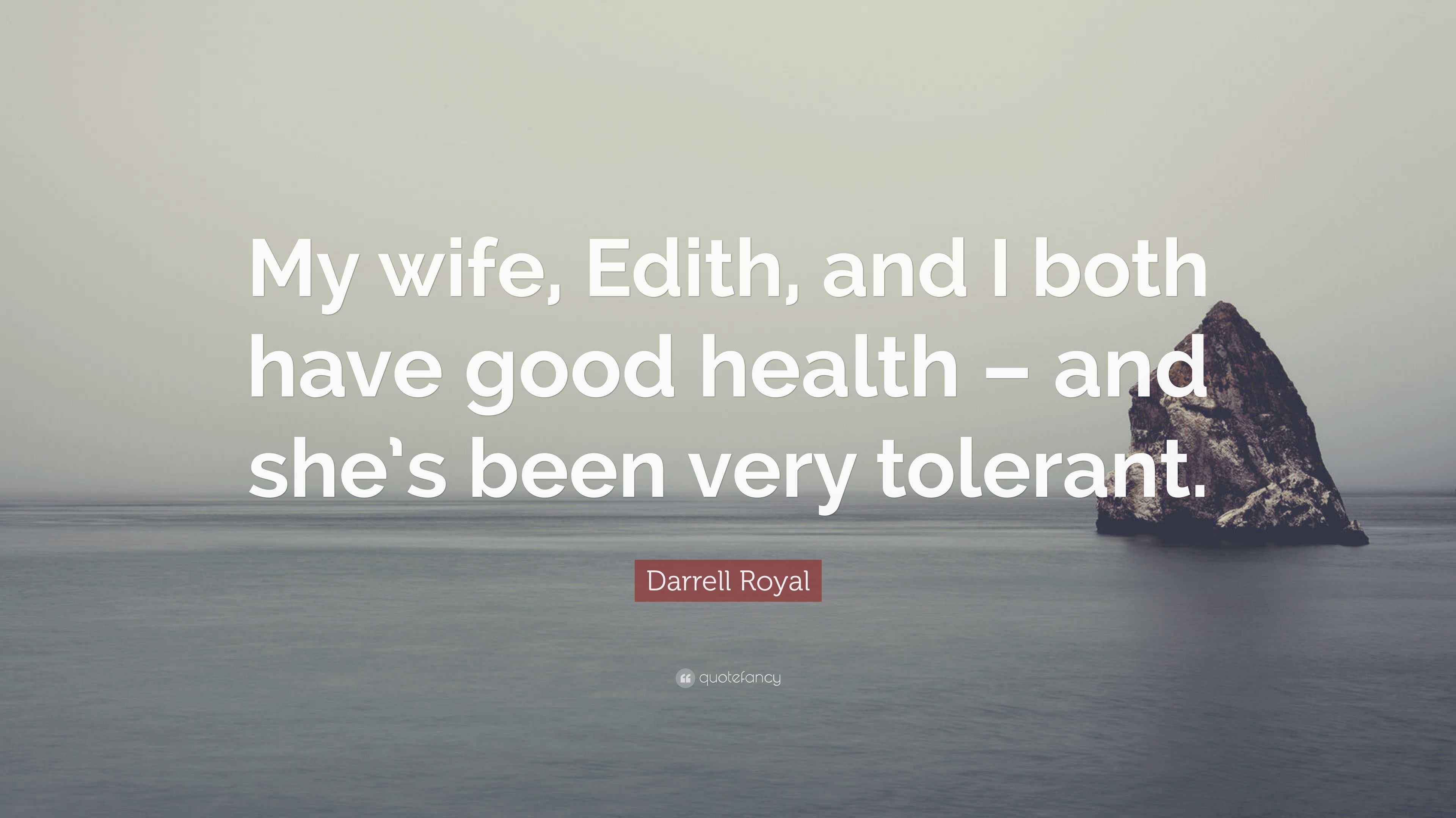 Darrell Royal Quote: “My wife, Edith, and I both have good health – and ...
