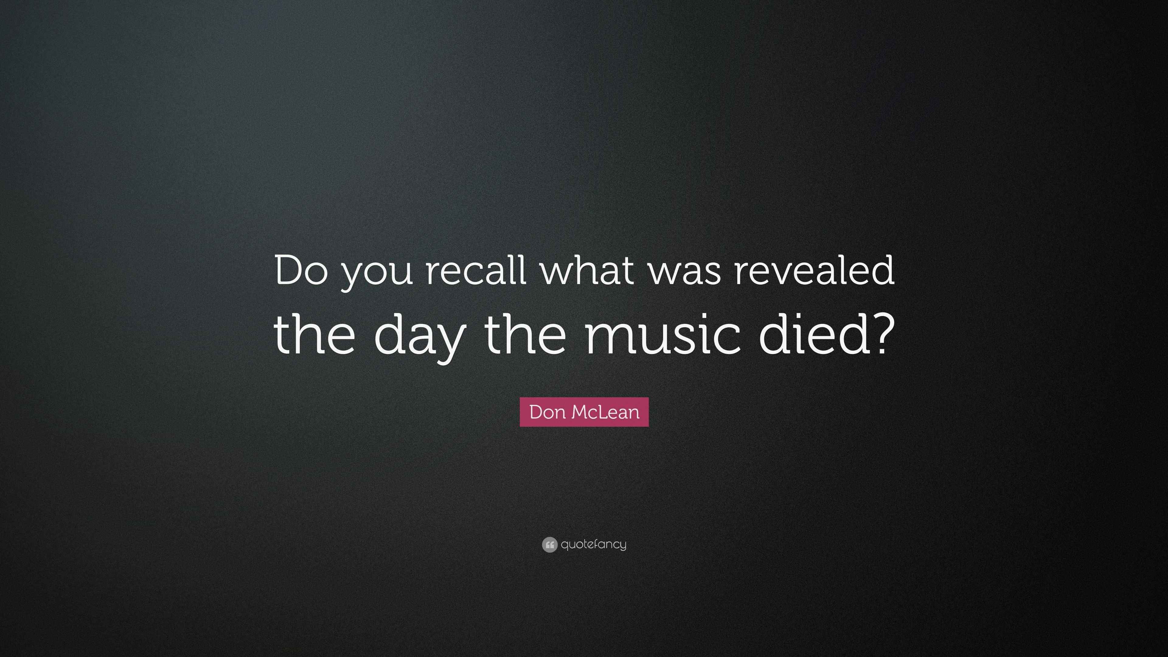 Don McLean Quote: “Do you recall what was revealed the day the music died?”
