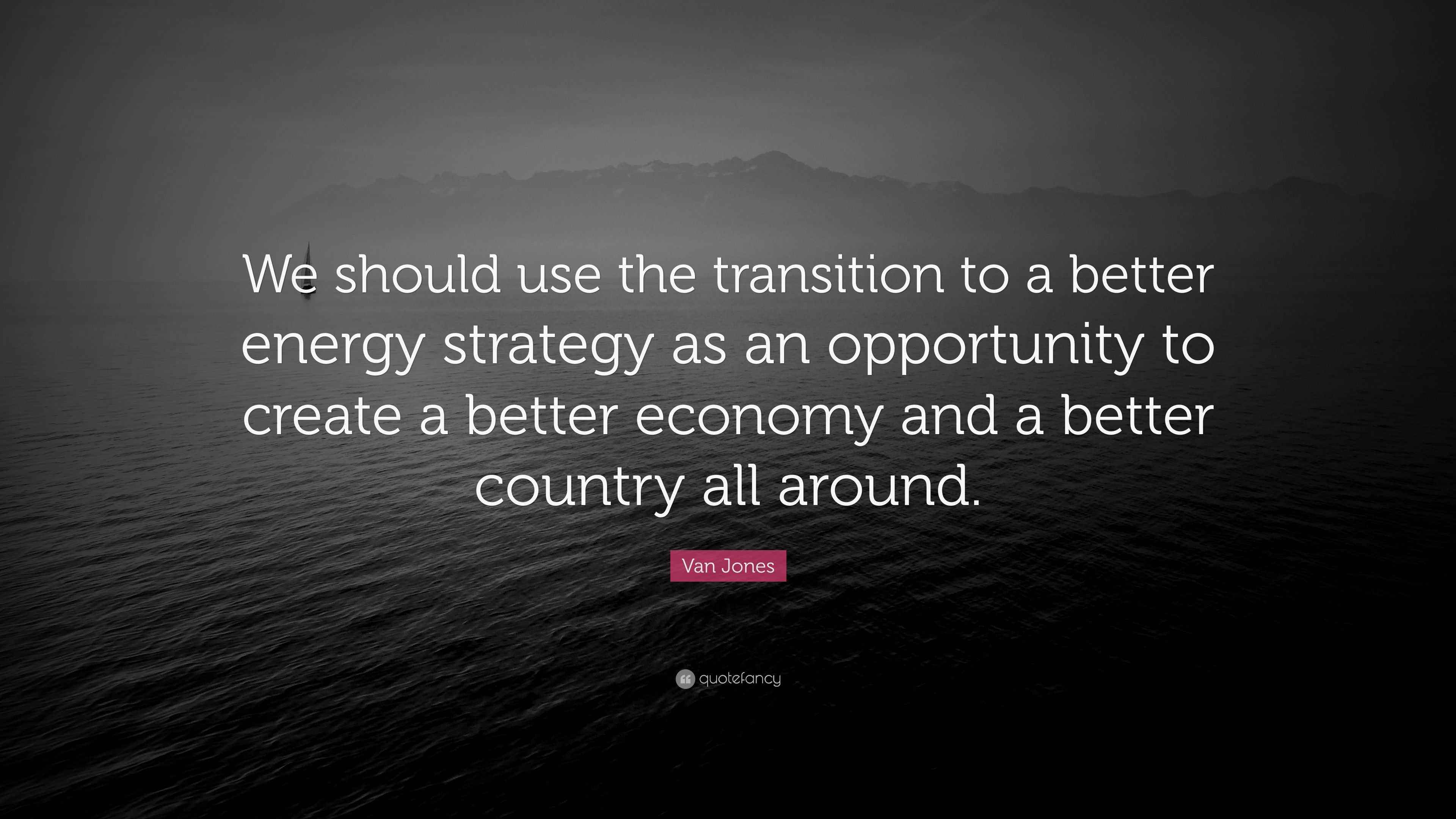 Van Jones Quote: “We should use the transition to a better energy ...