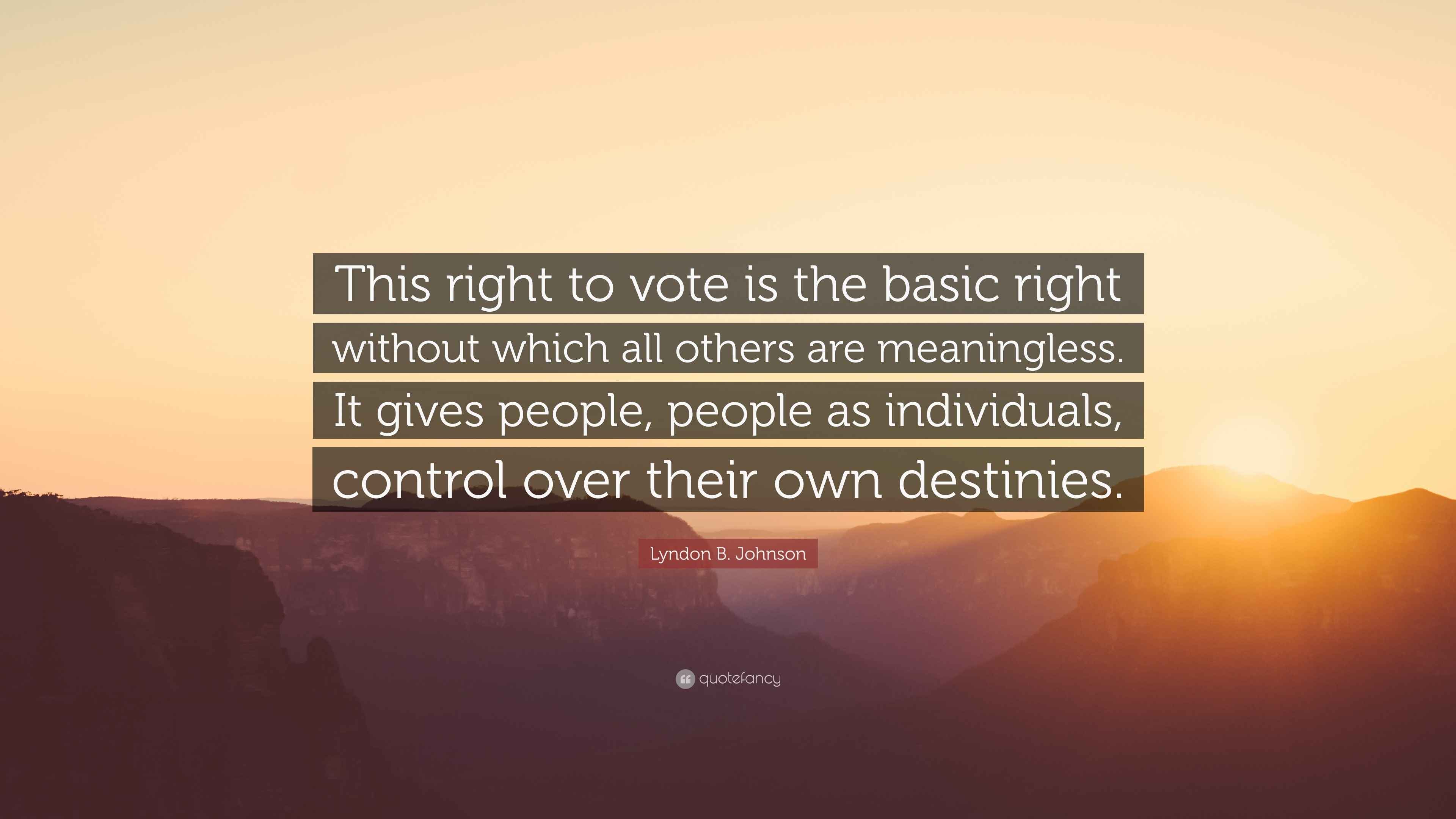 Lyndon B. Johnson Quote: “This right to vote is the basic right without ...