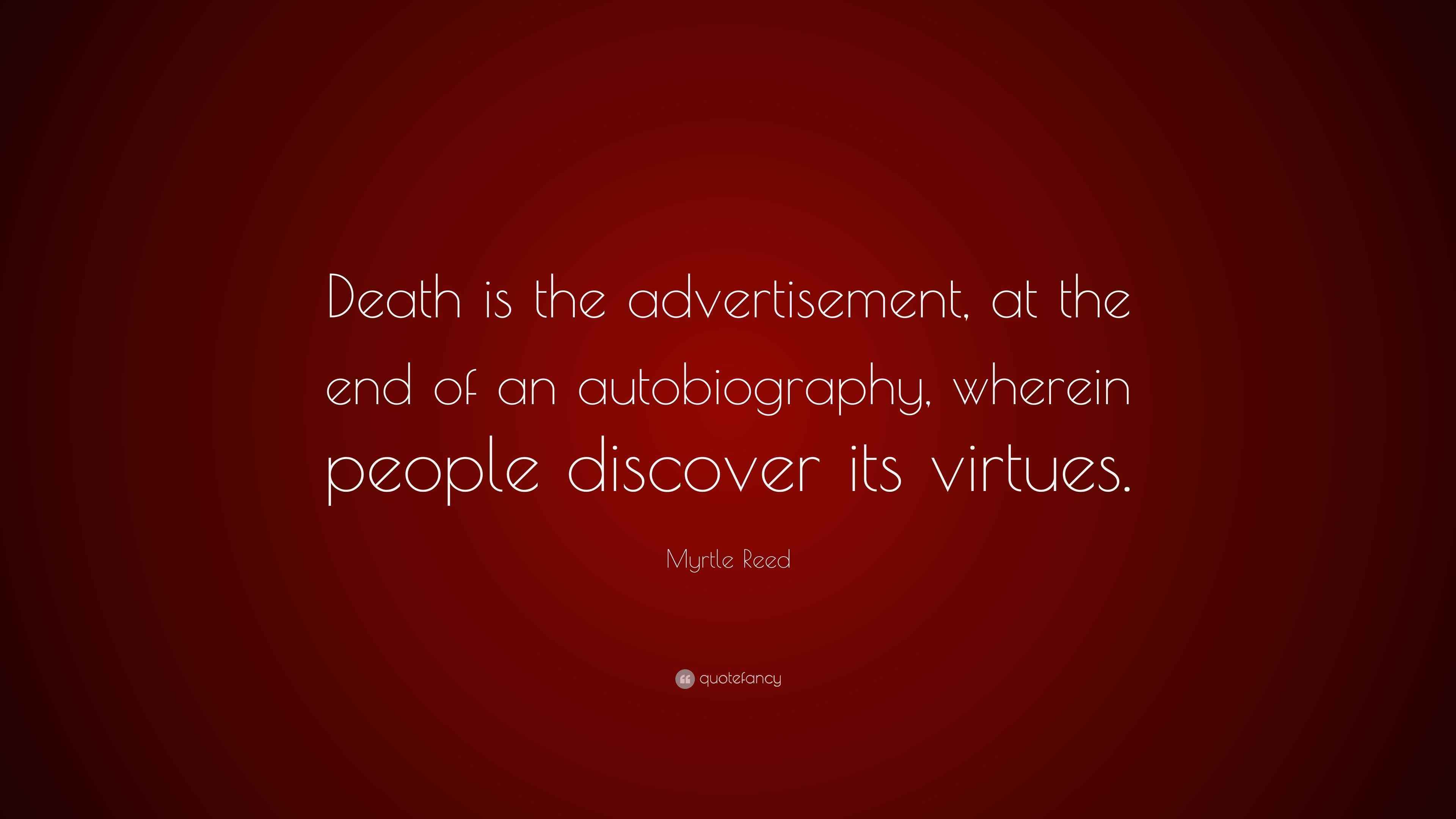 Myrtle Reed Quote: “Death is the advertisement, at the end of an ...