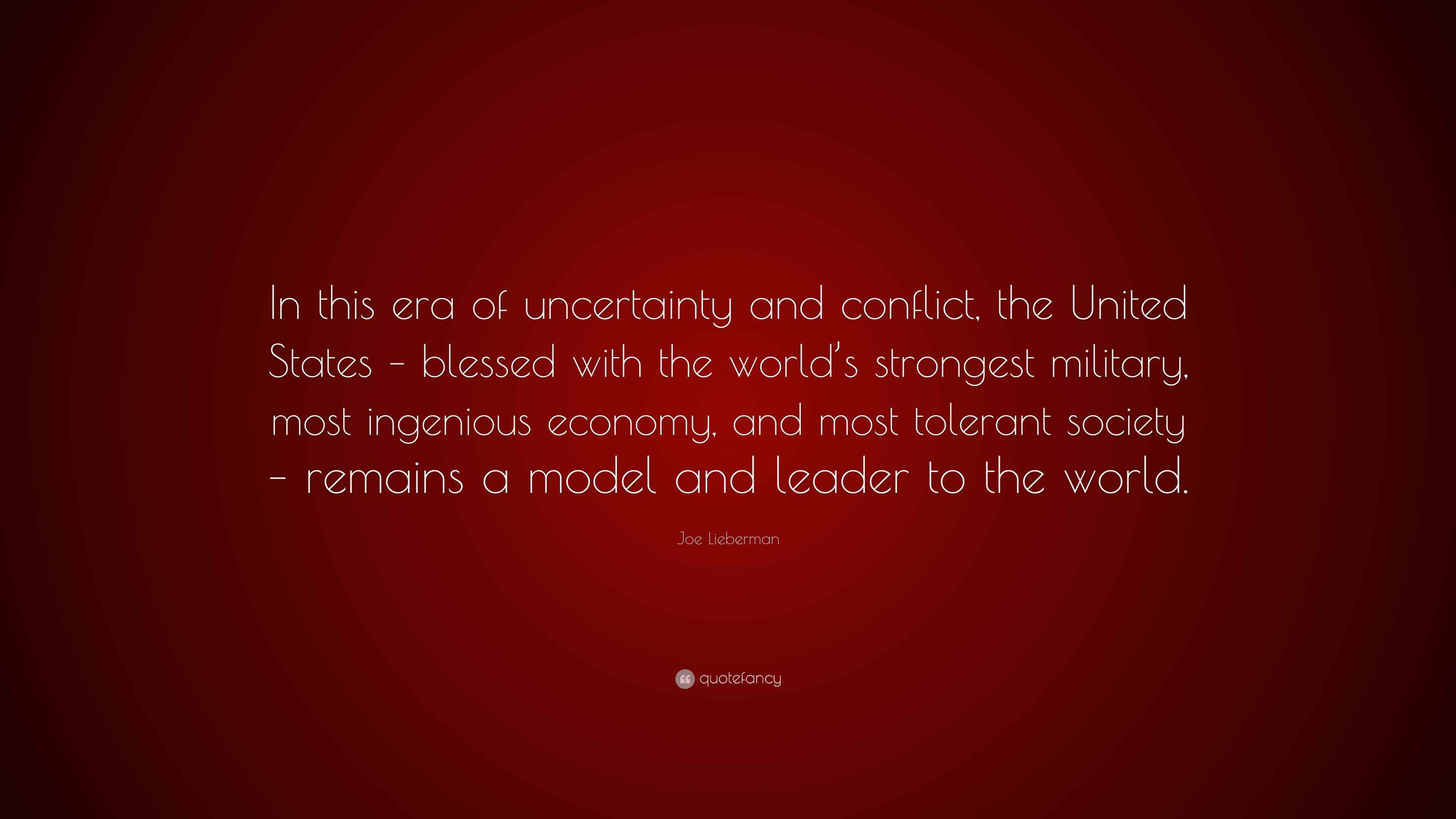 Joe Lieberman Quote: “In this era of uncertainty and conflict, the ...