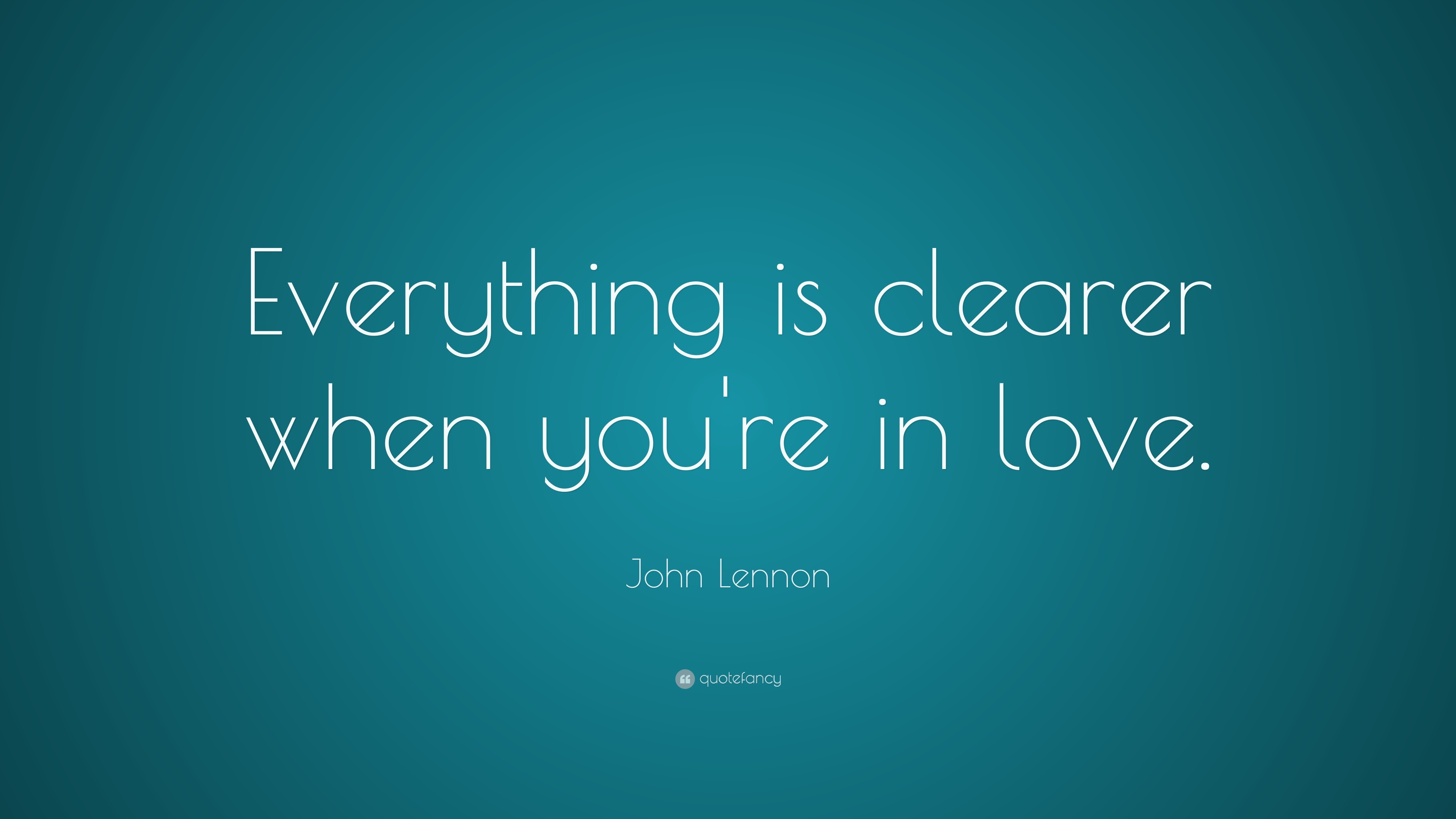 John Lennon Quote: “Everything is clearer when you're in love.”