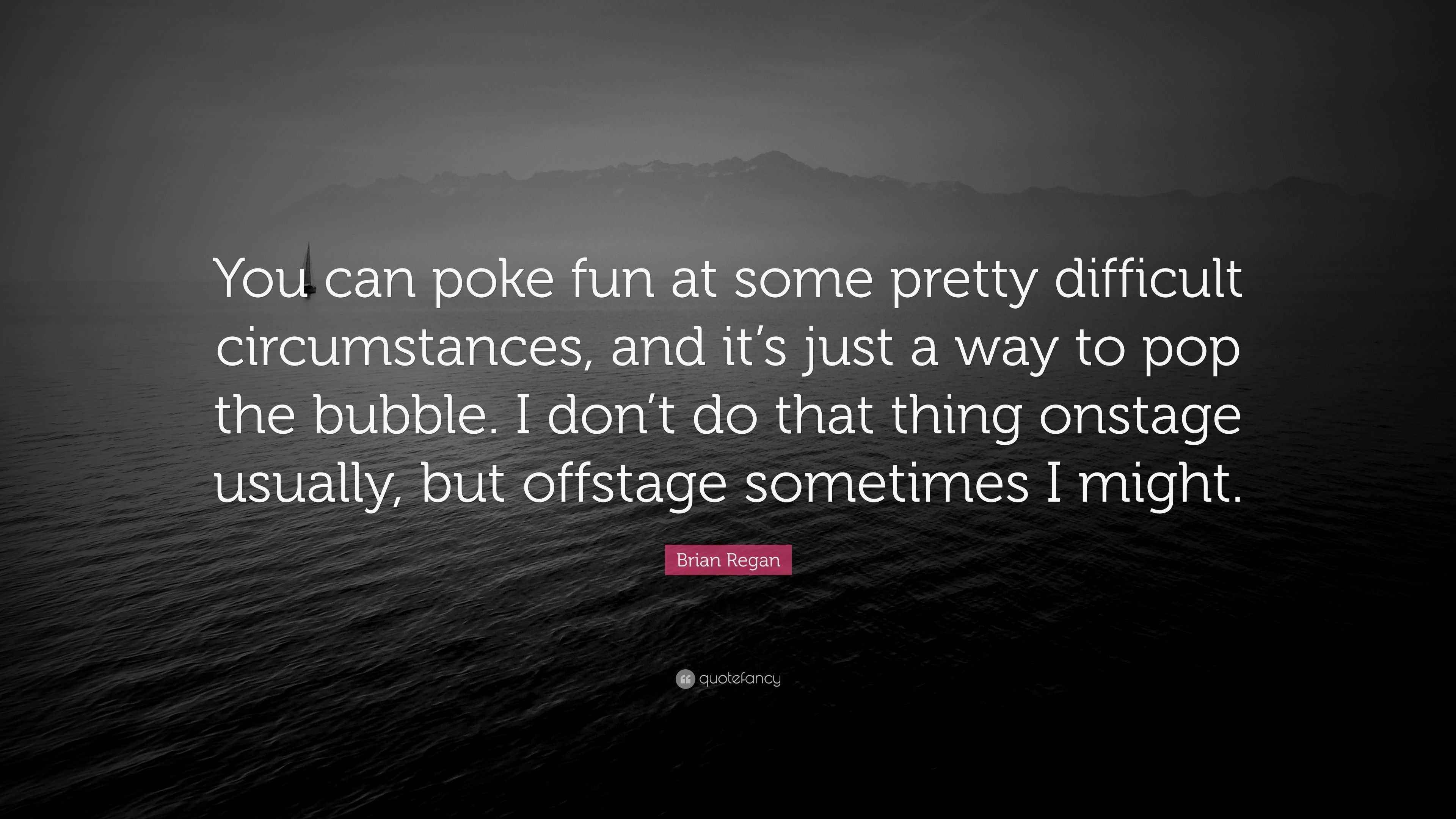 Brian Regan Quote: “You can poke fun at some pretty difficult ...