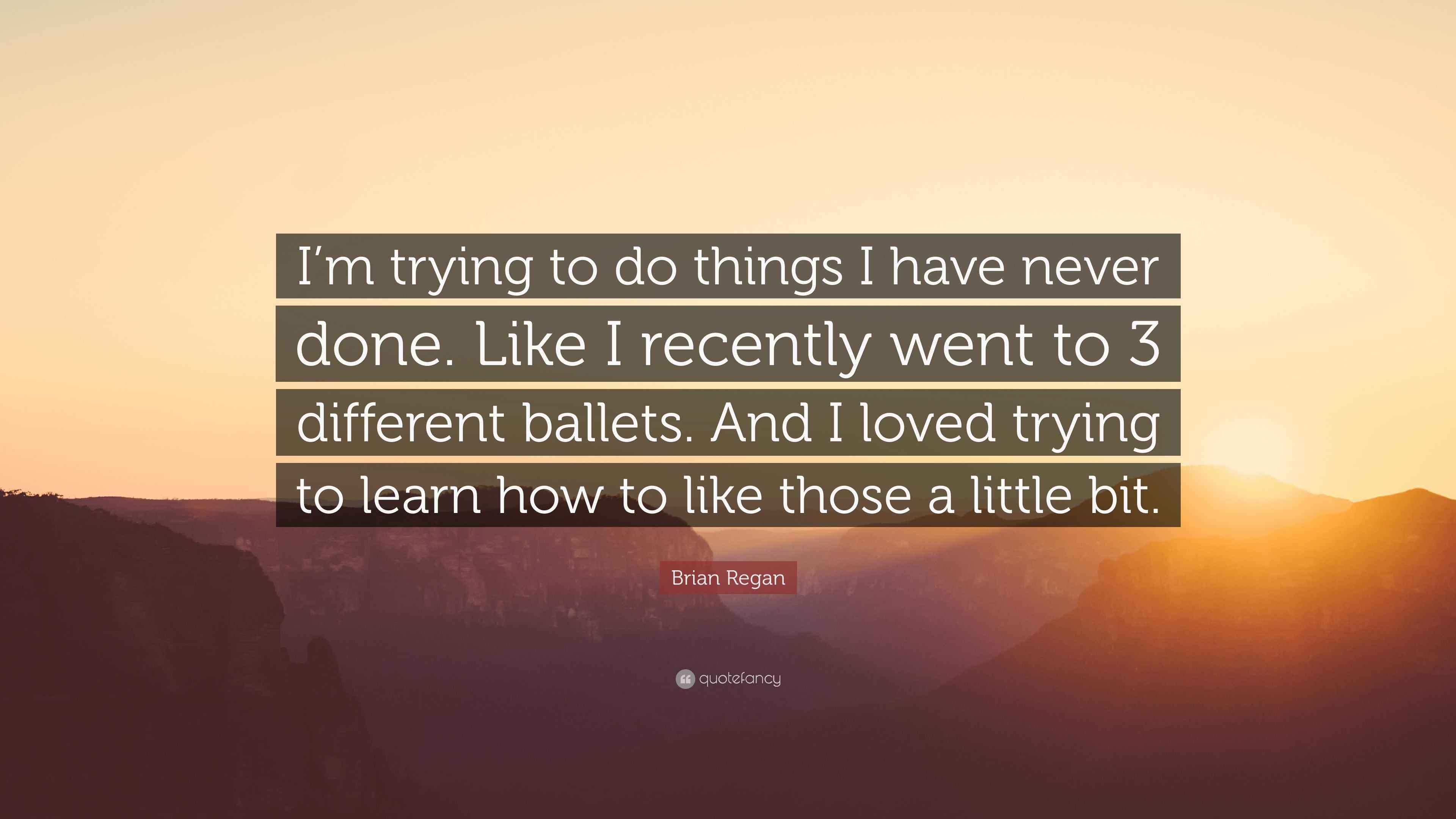 Brian Regan Quote: “I’m trying to do things I have never done. Like I ...