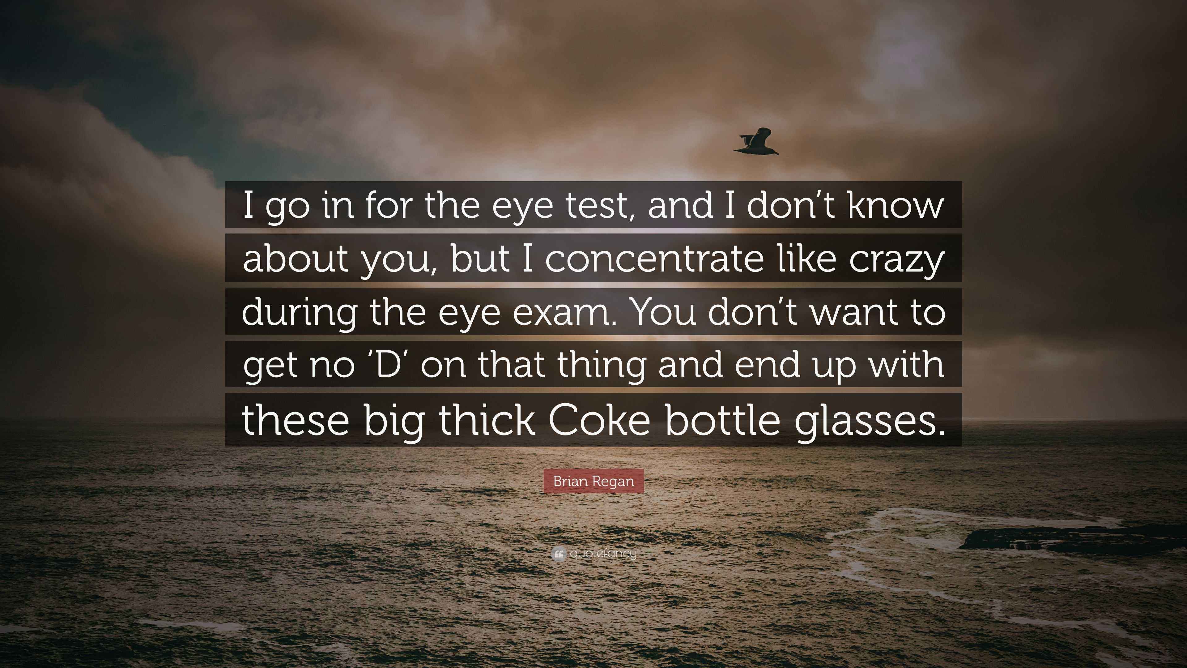 Brian Regan Quote: “I go in for the eye test, and I don’t know about ...