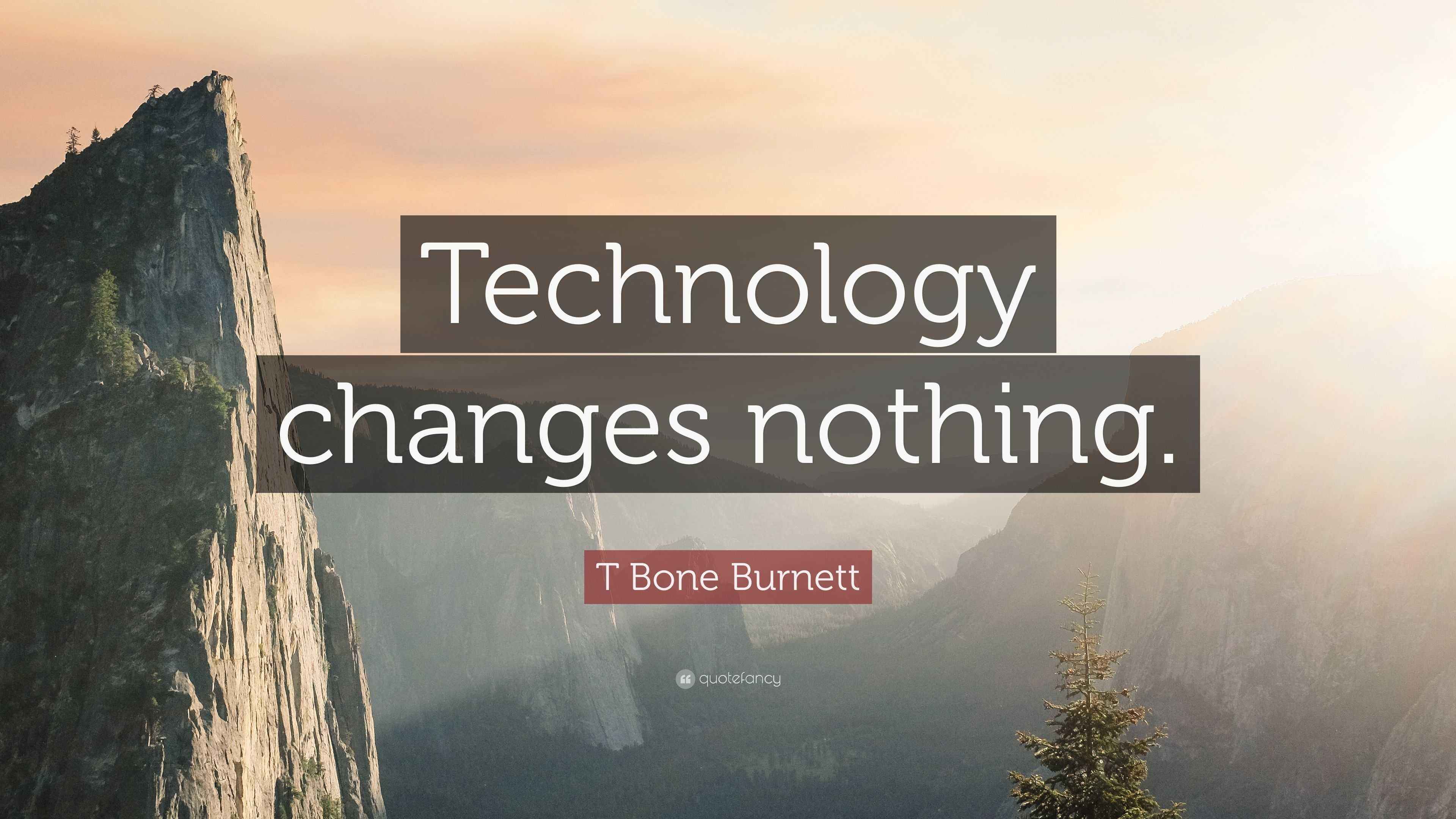 T Bone Burnett Quote: “Technology changes nothing.”