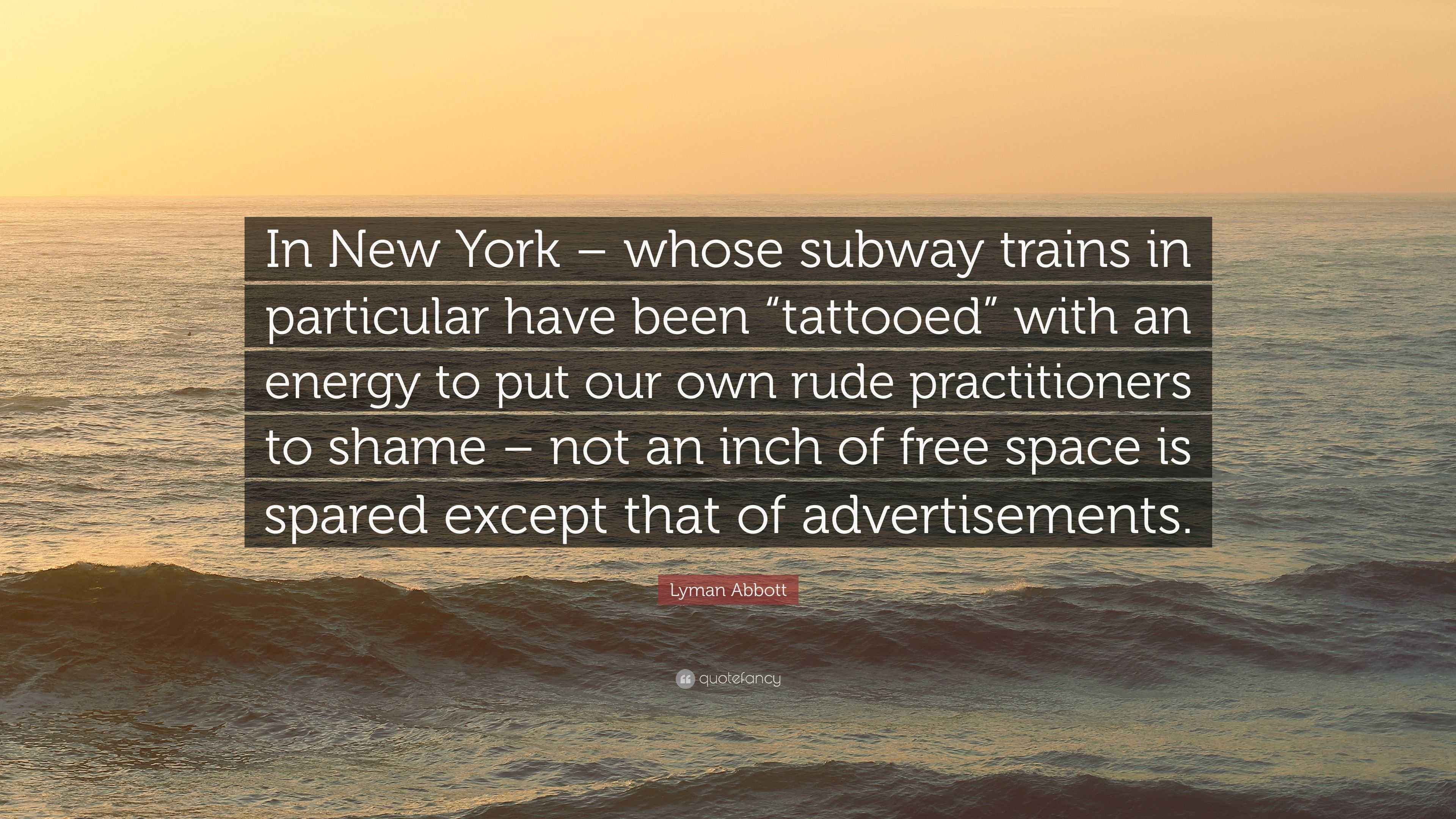 Lyman Abbott Quote: “In New York – whose subway trains in particular ...