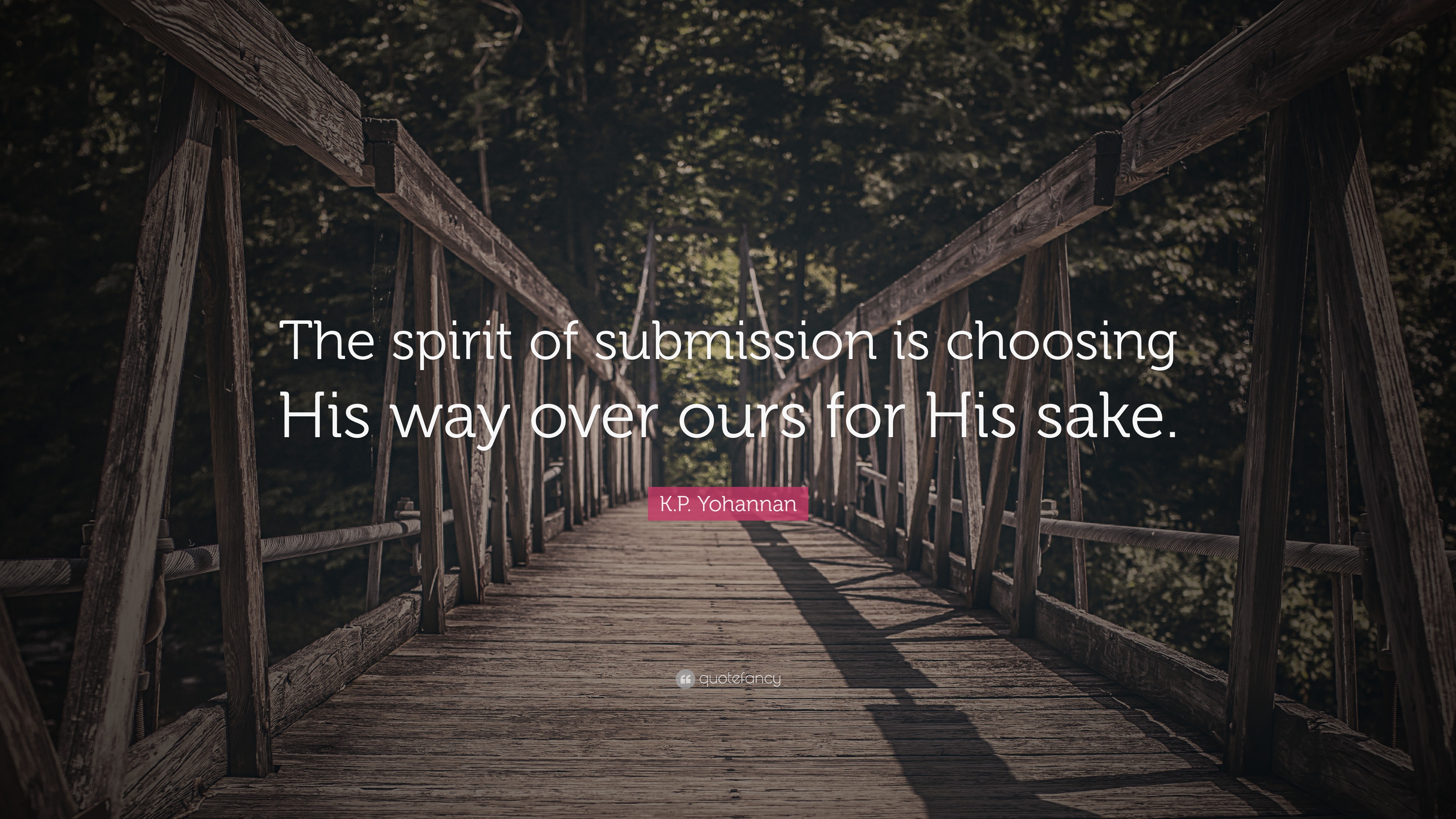 K.P. Yohannan Quote: “The spirit of submission is choosing His way over ...