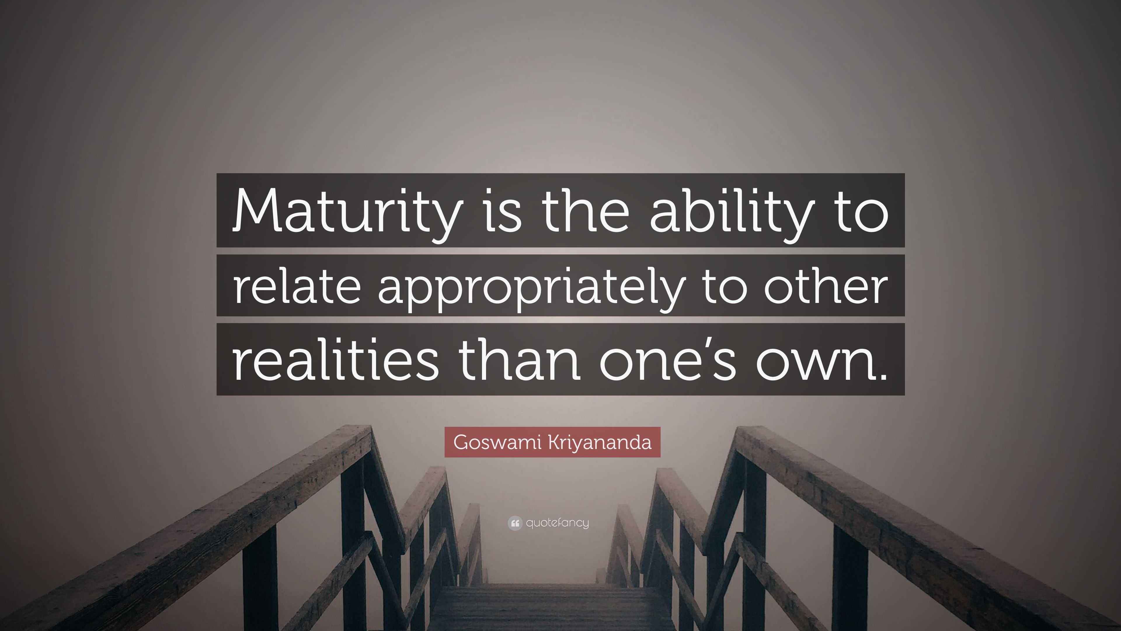 Goswami Kriyananda Quote: “Maturity is the ability to relate ...