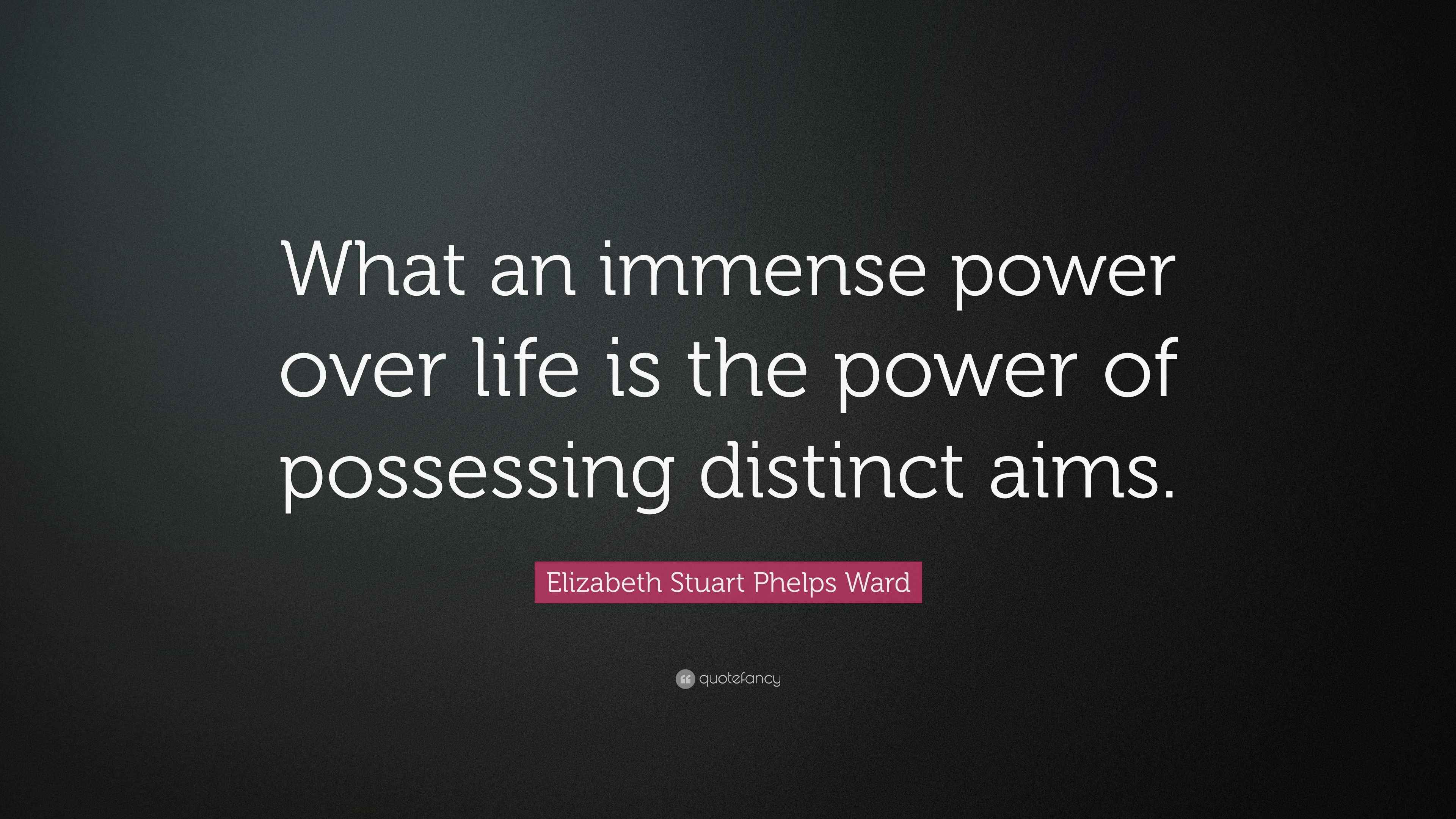 Elizabeth Stuart Phelps Ward Quote: “What an immense power over life is ...