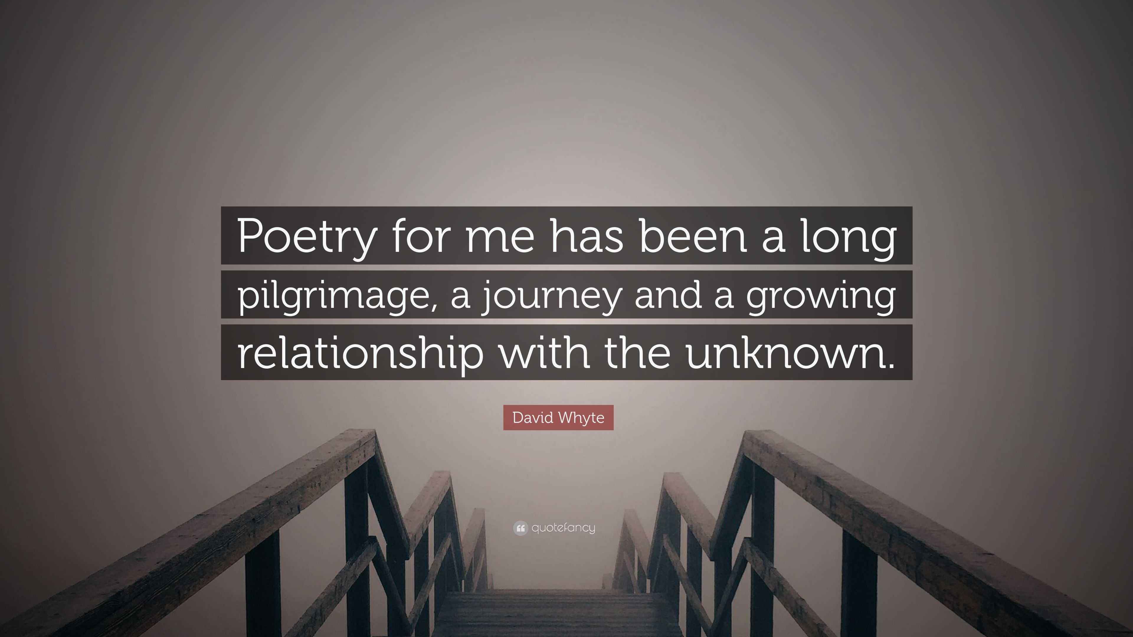 David Whyte Quote: “Poetry for me has been a long pilgrimage, a journey ...