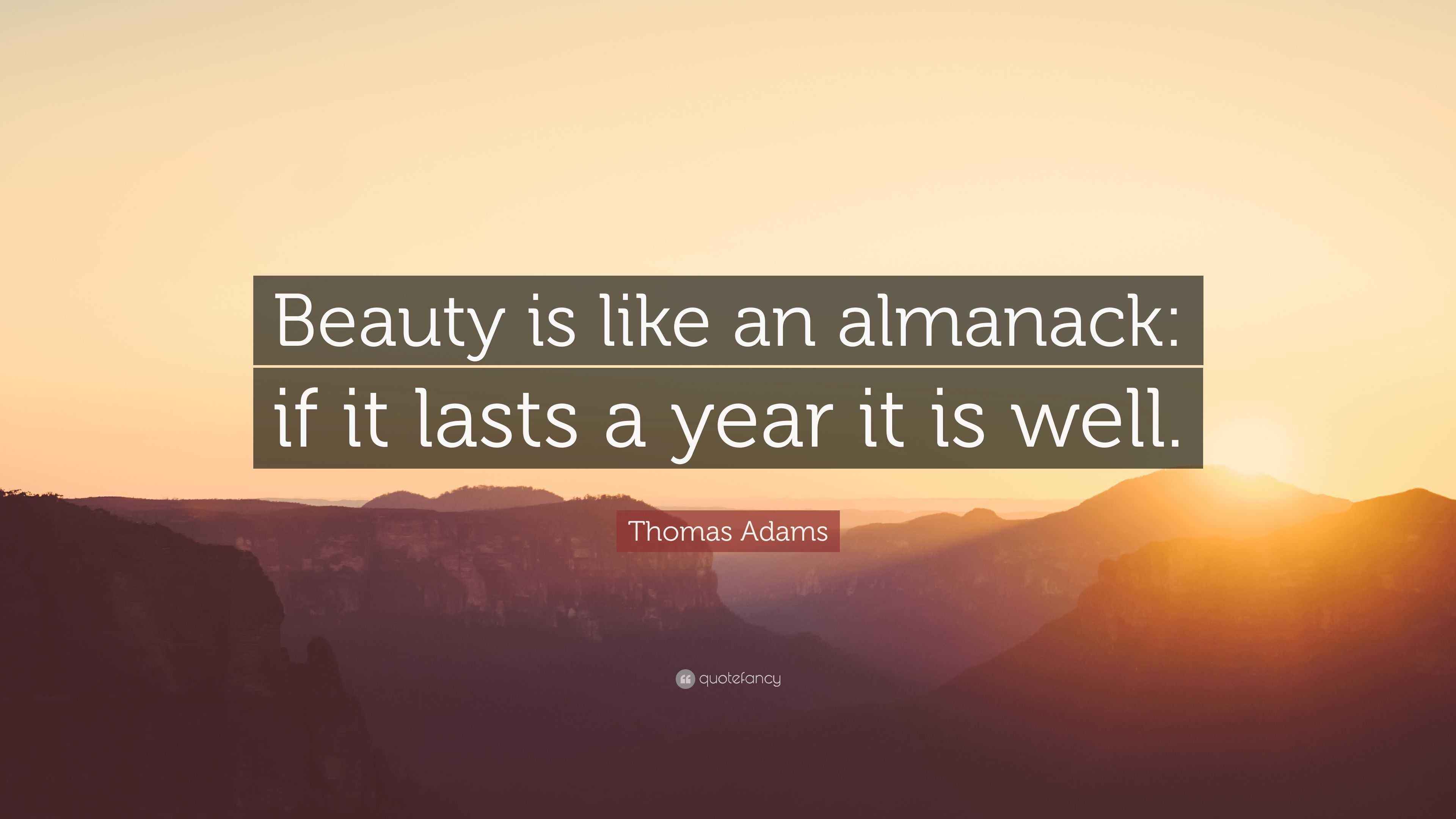 Thomas Adams Quote: “Beauty is like an almanack: if it lasts a year it ...