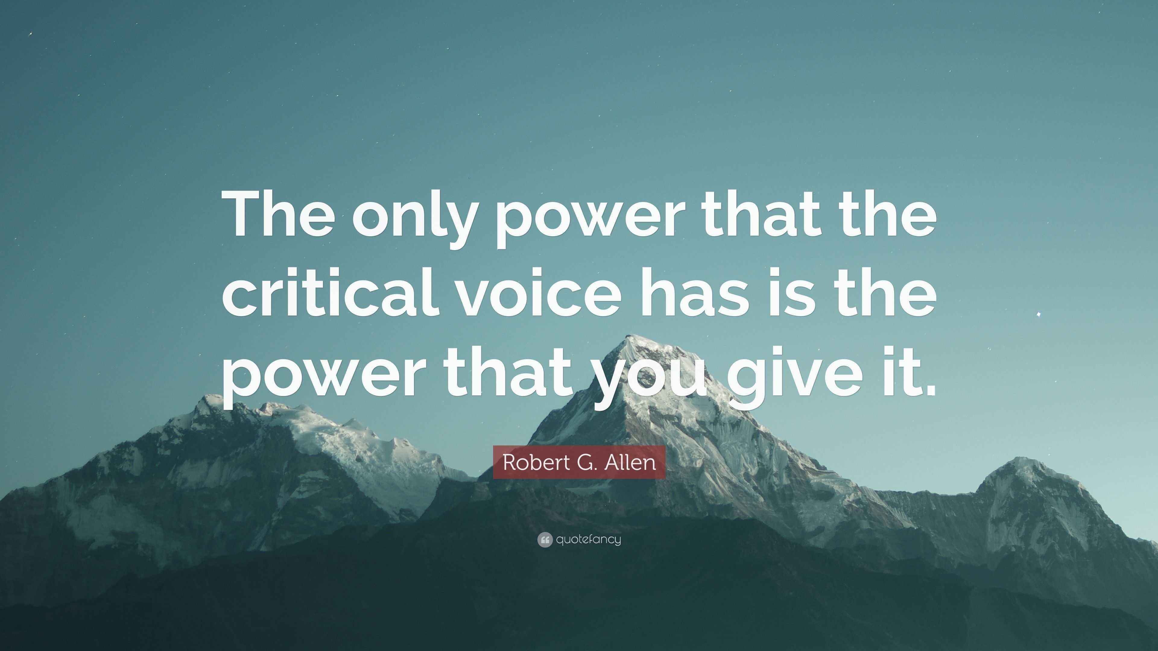 Robert G. Allen Quote: “The only power that the critical voice has is ...