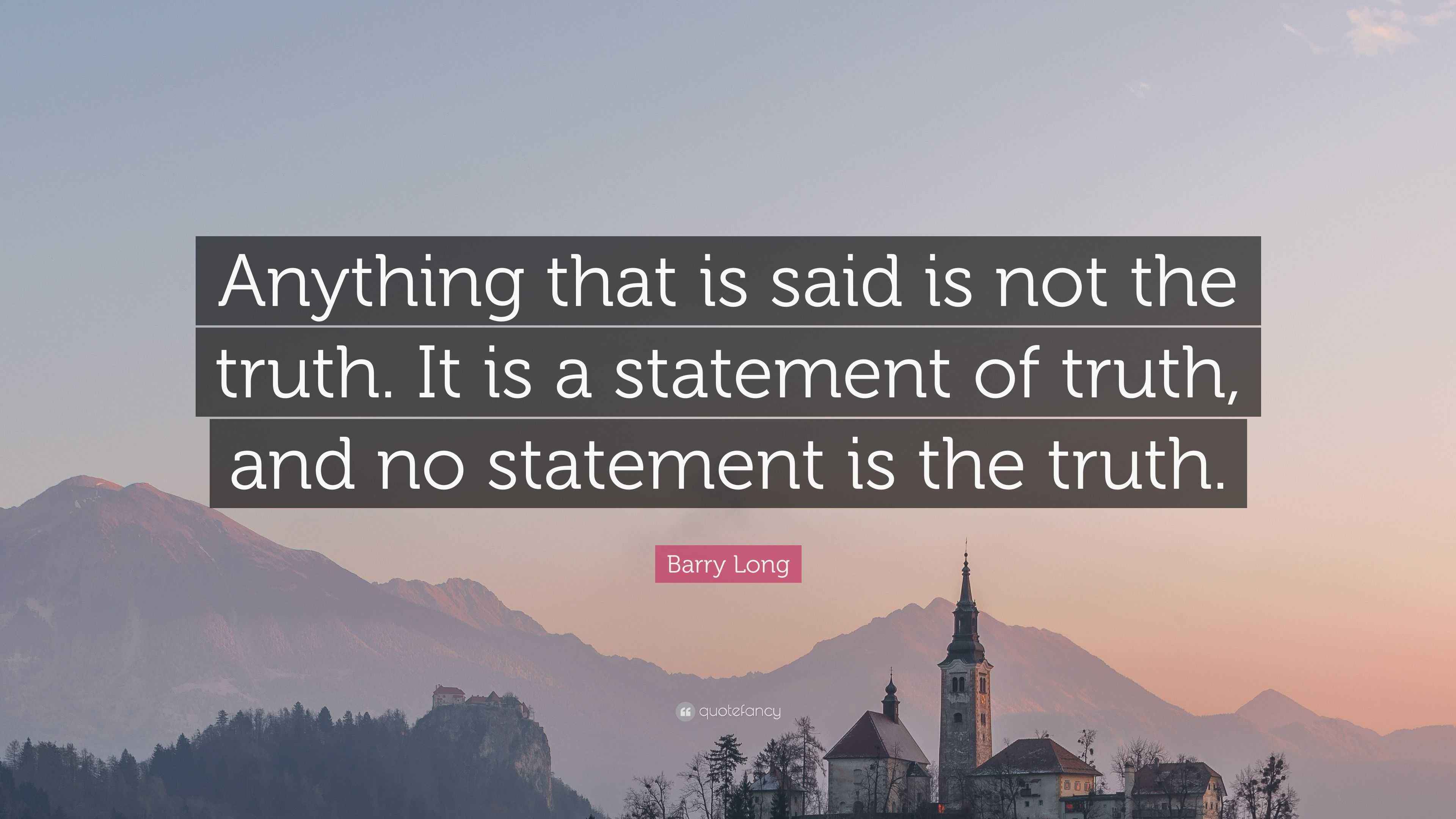 Barry Long Quote: “Anything that is said is not the truth. It is a ...