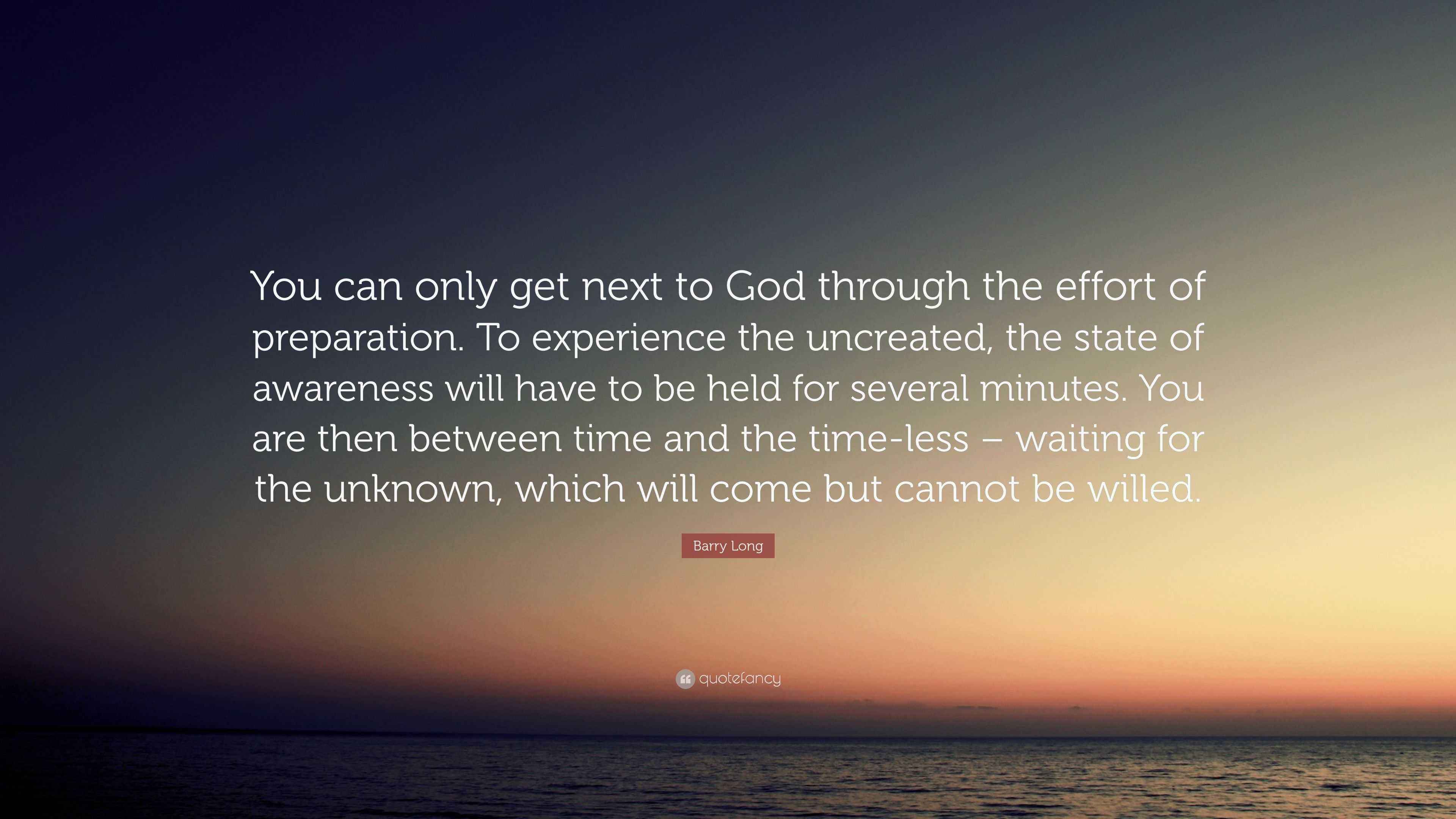 Barry Long Quote: “You can only get next to God through the effort of ...