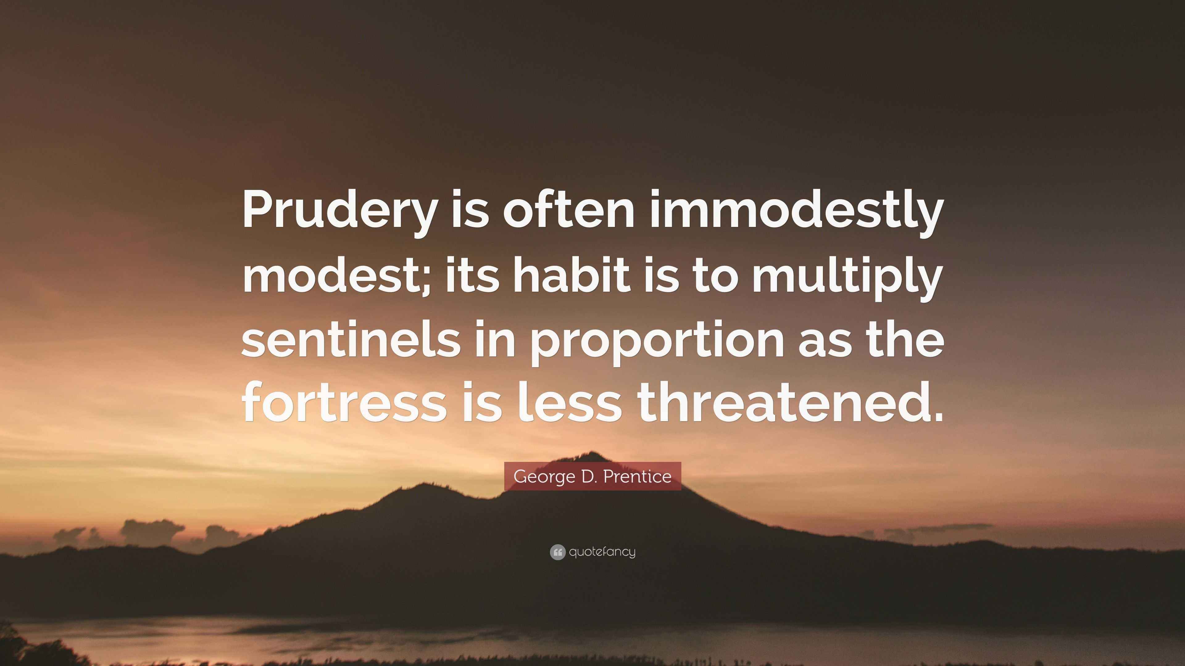 George D. Prentice Quote: “Prudery is often immodestly modest; its ...