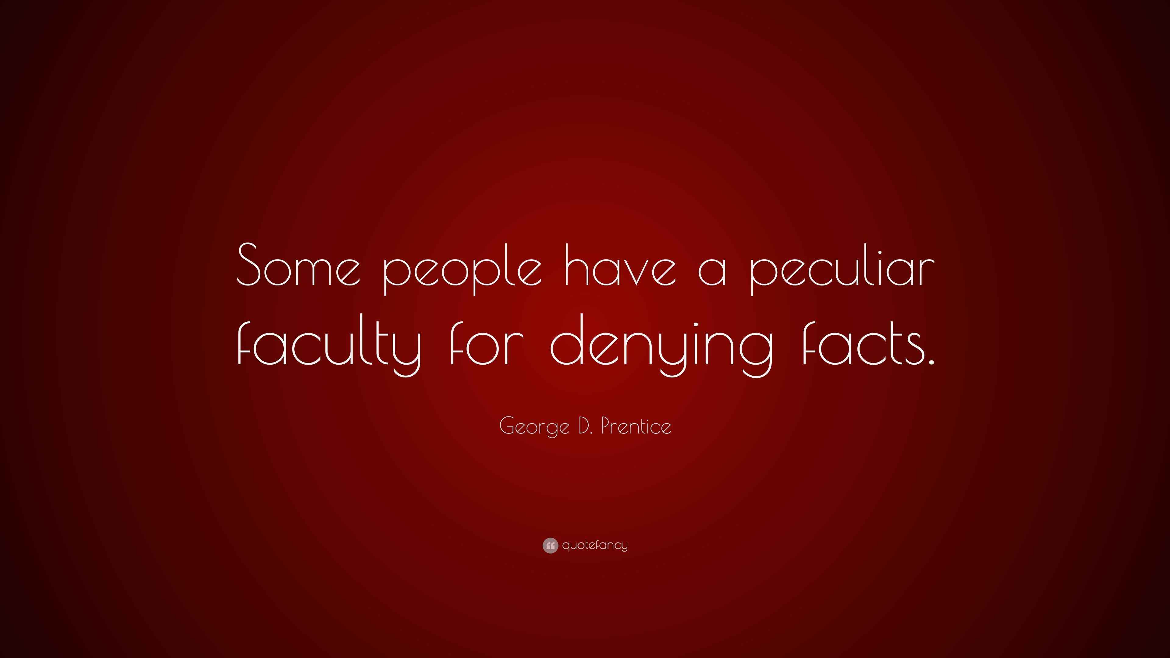 George D. Prentice Quote: “Some people have a peculiar faculty for ...