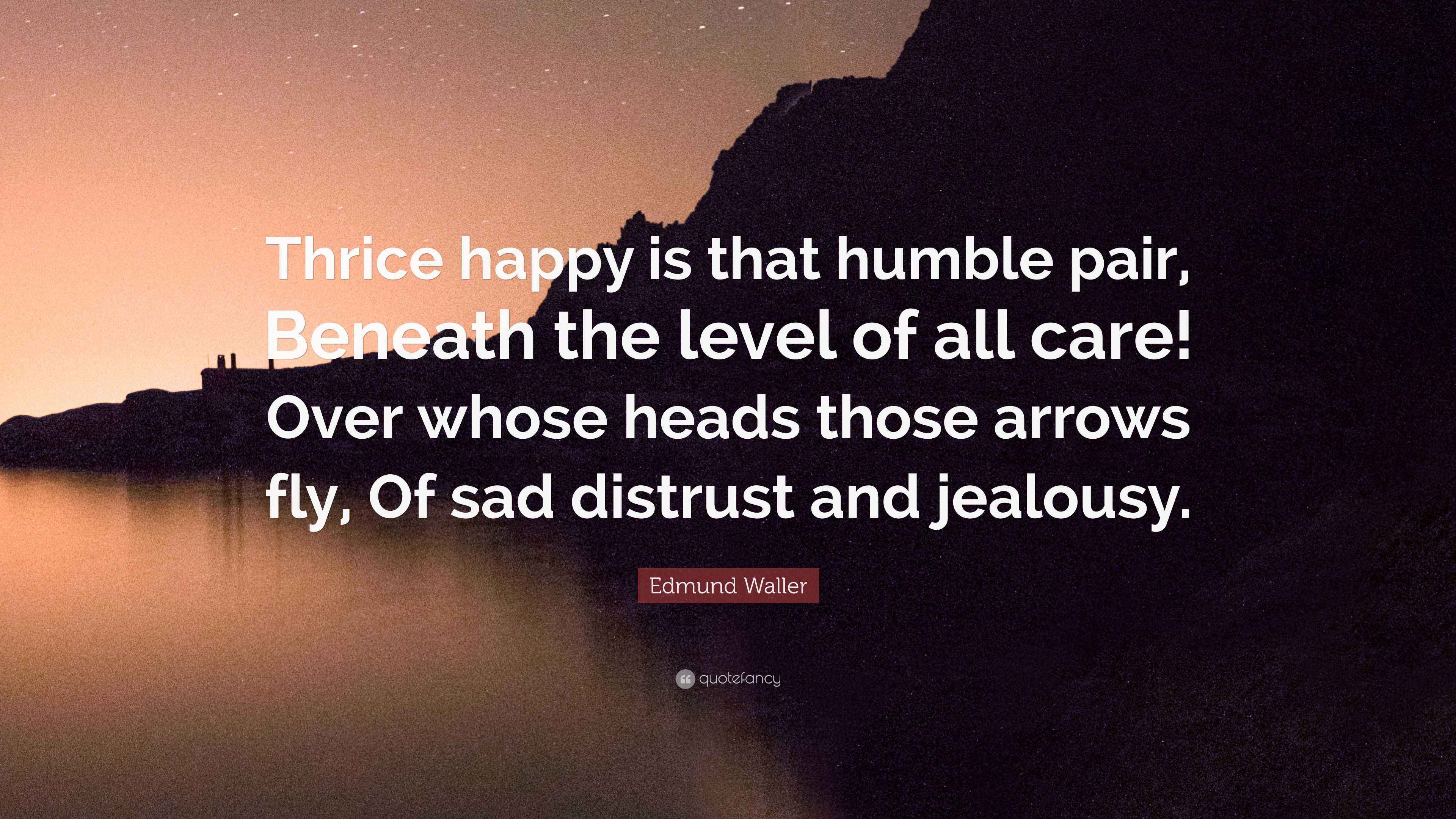 Edmund Waller Quote: “Thrice happy is that humble pair, Beneath the ...