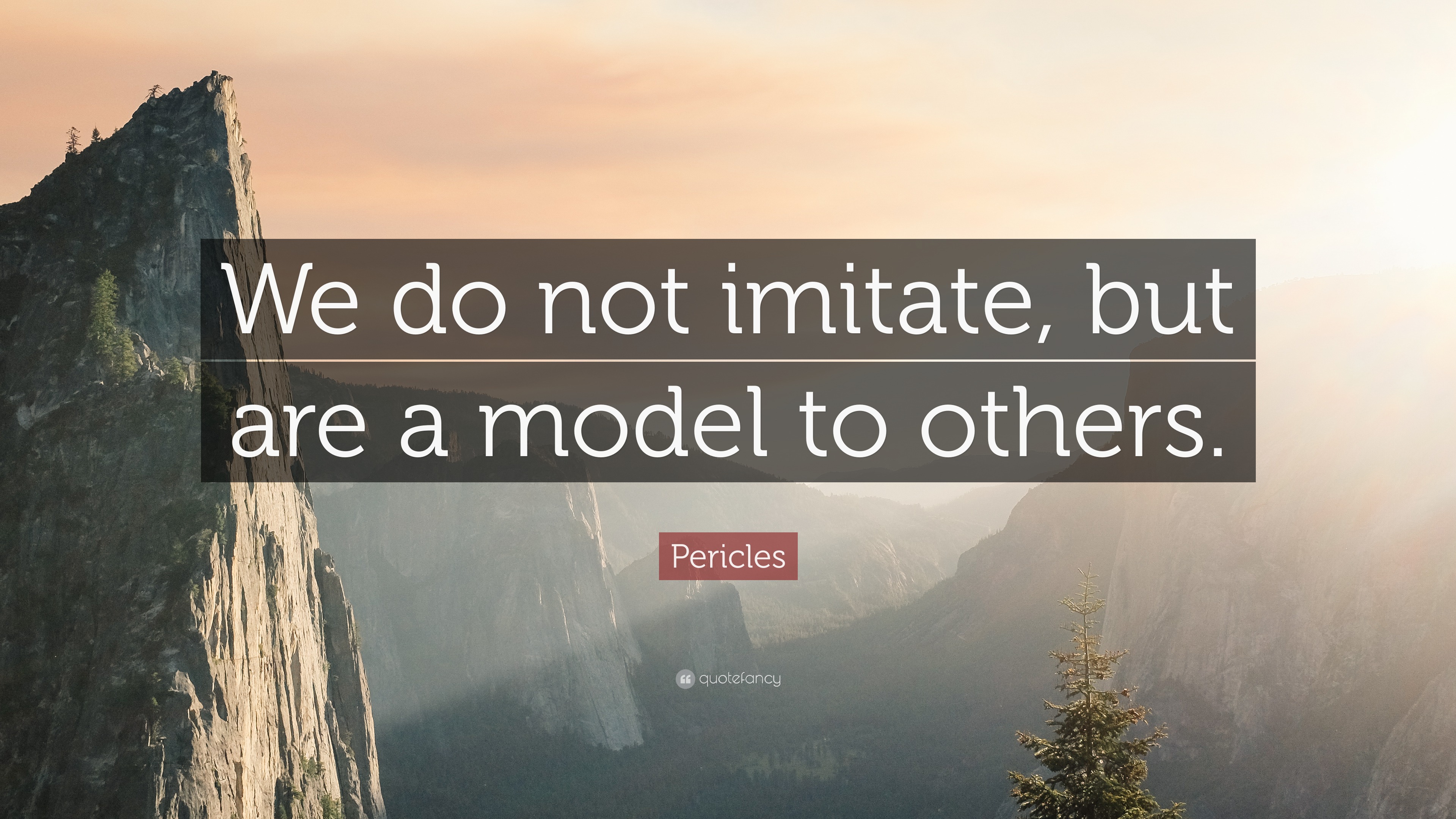 Pericles Quote: “We do not imitate, but are a model to others.”