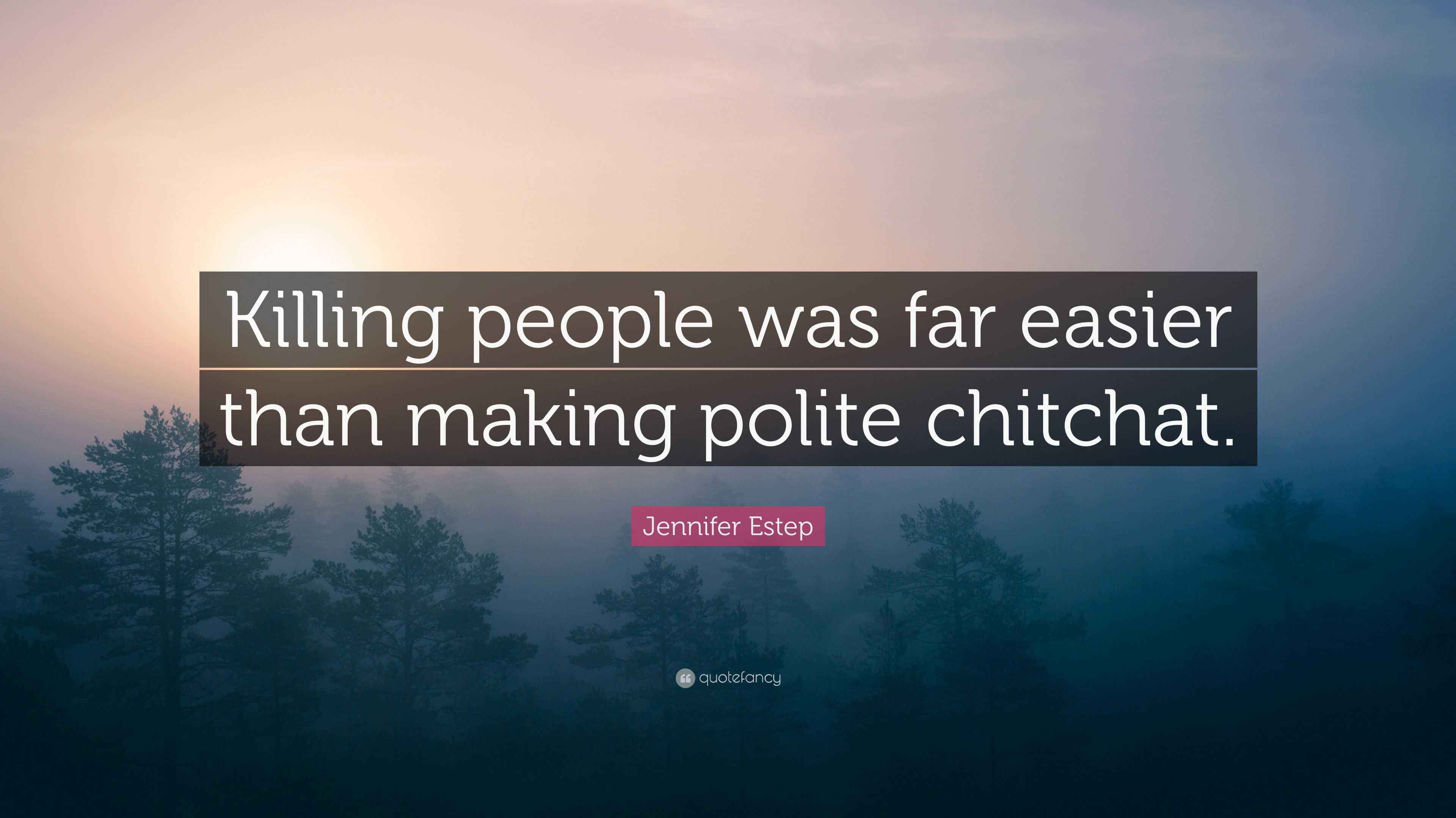 Jennifer Estep Quote: “Killing people was far easier than making polite chitchat.”