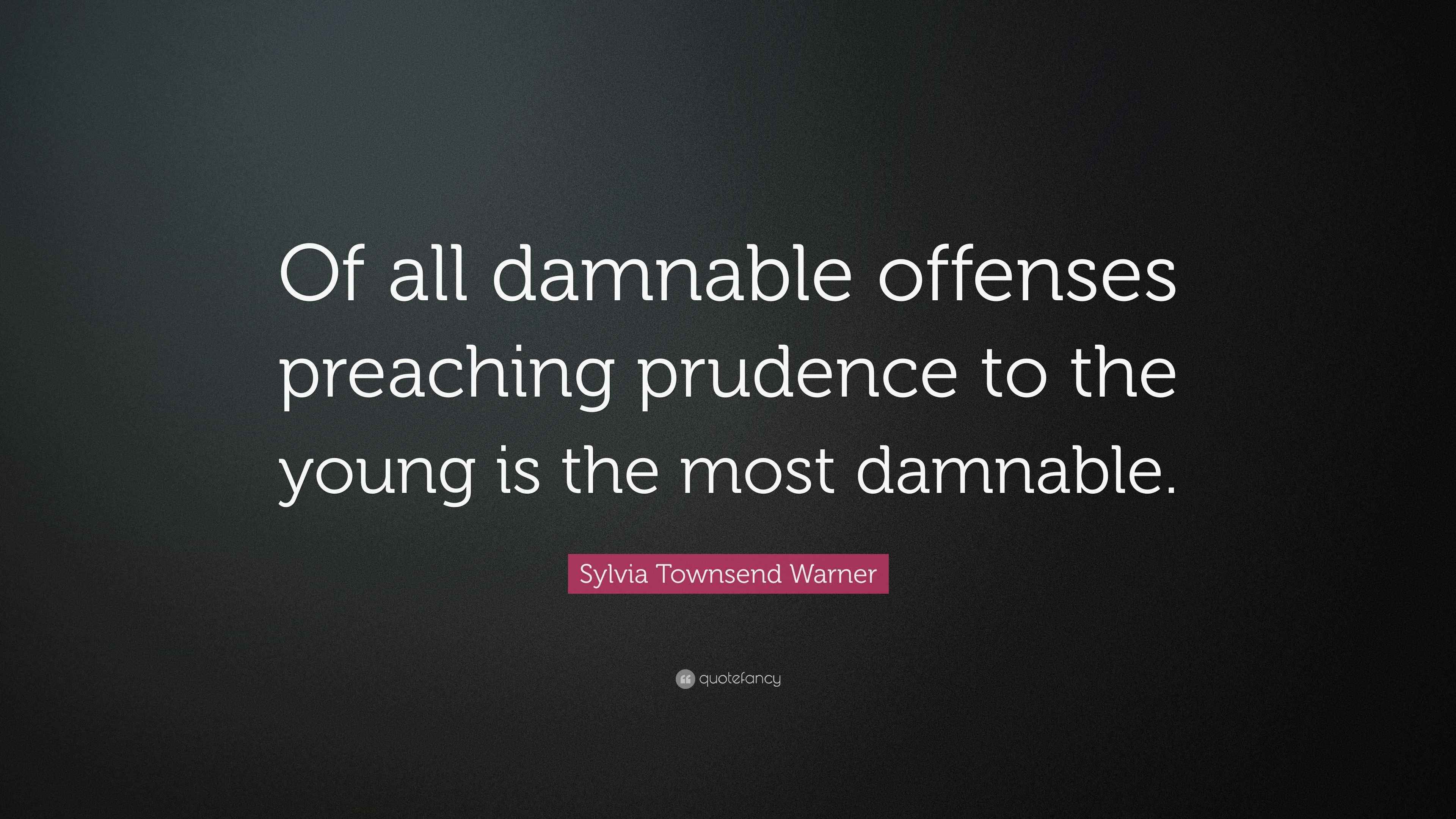 Sylvia Townsend Warner Quote: “Of all damnable offenses preaching ...