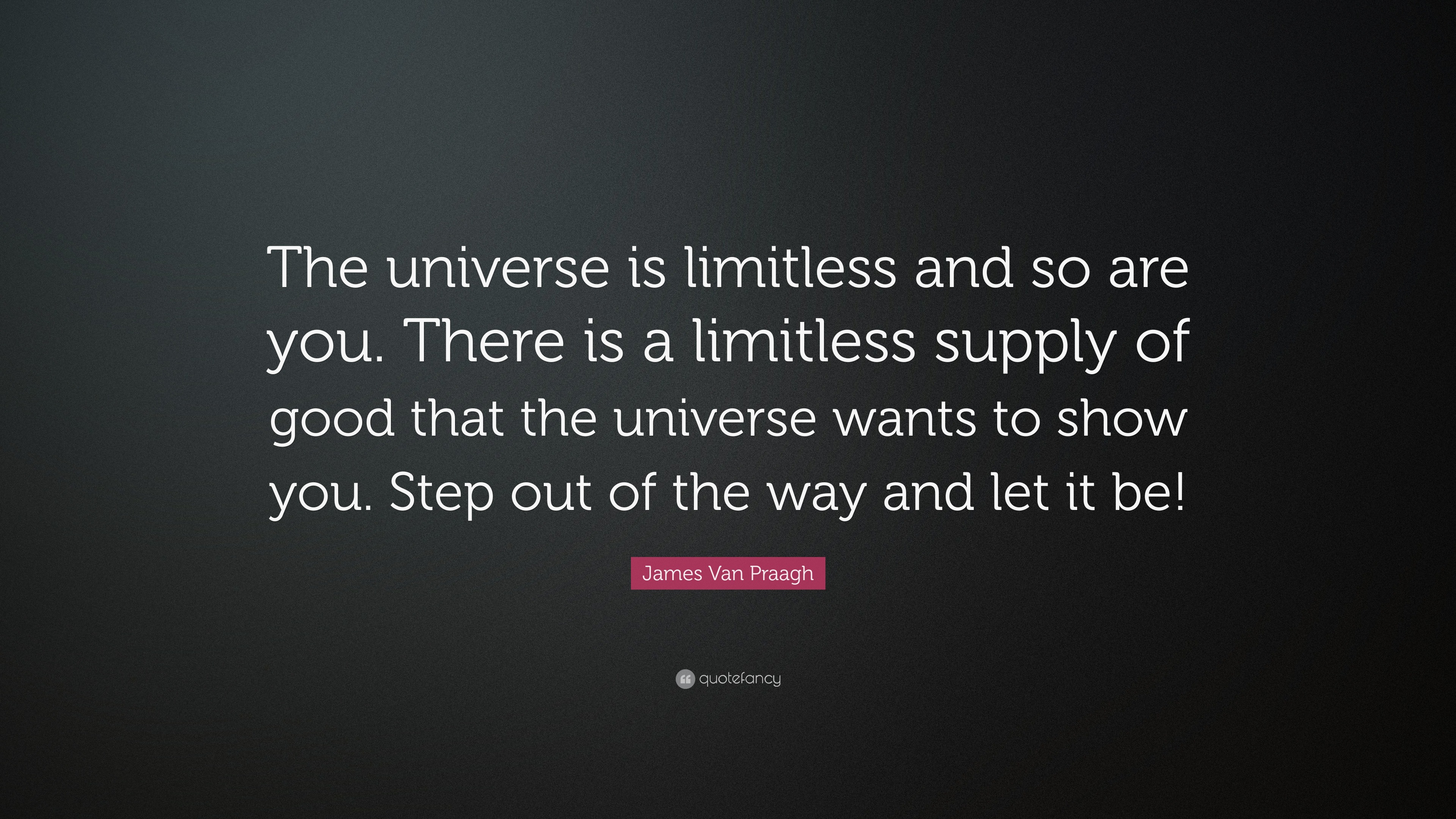James Van Praagh Quote: “The universe is limitless and so are you ...