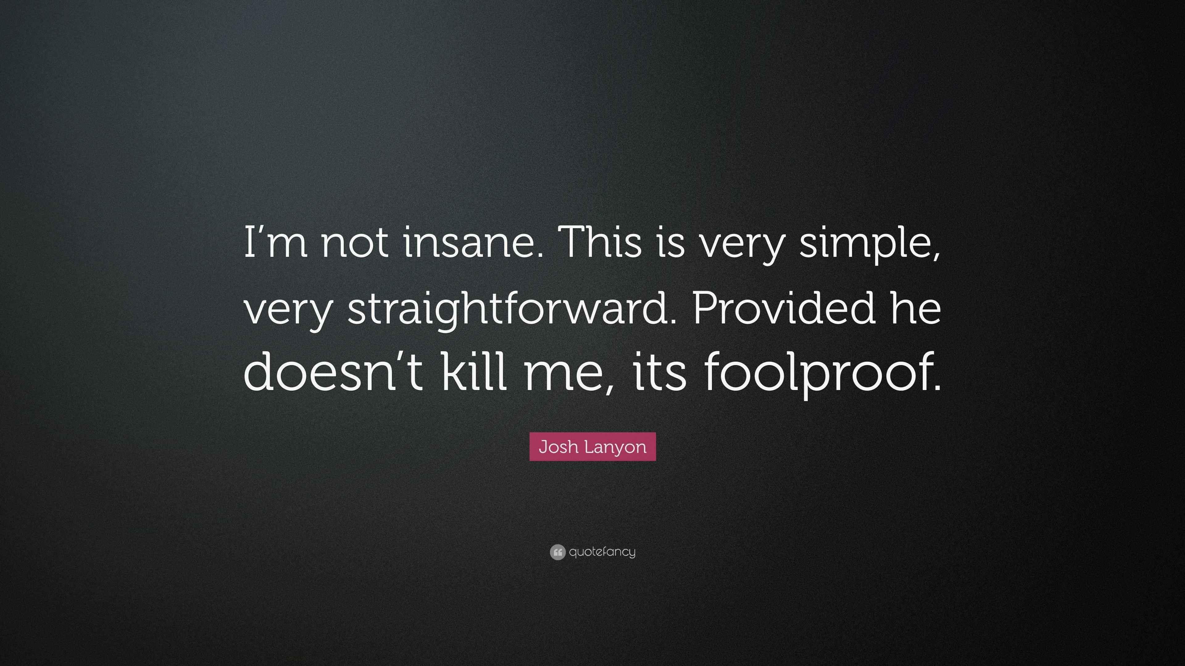 Josh Lanyon Quote: “I’m not insane. This is very simple, very ...