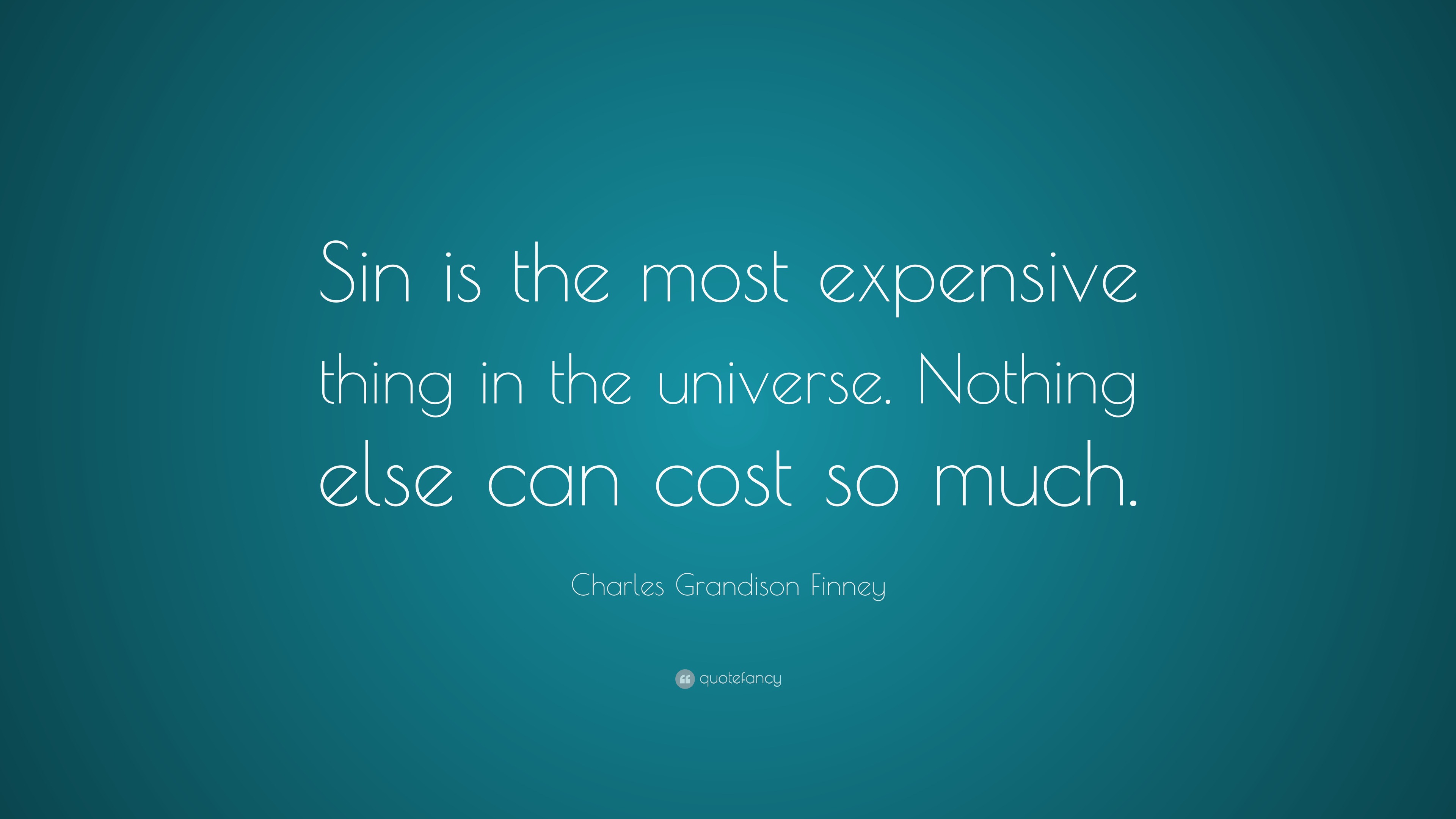 Charles Grandison Finney Quote: “Sin is the most expensive thing in the ...