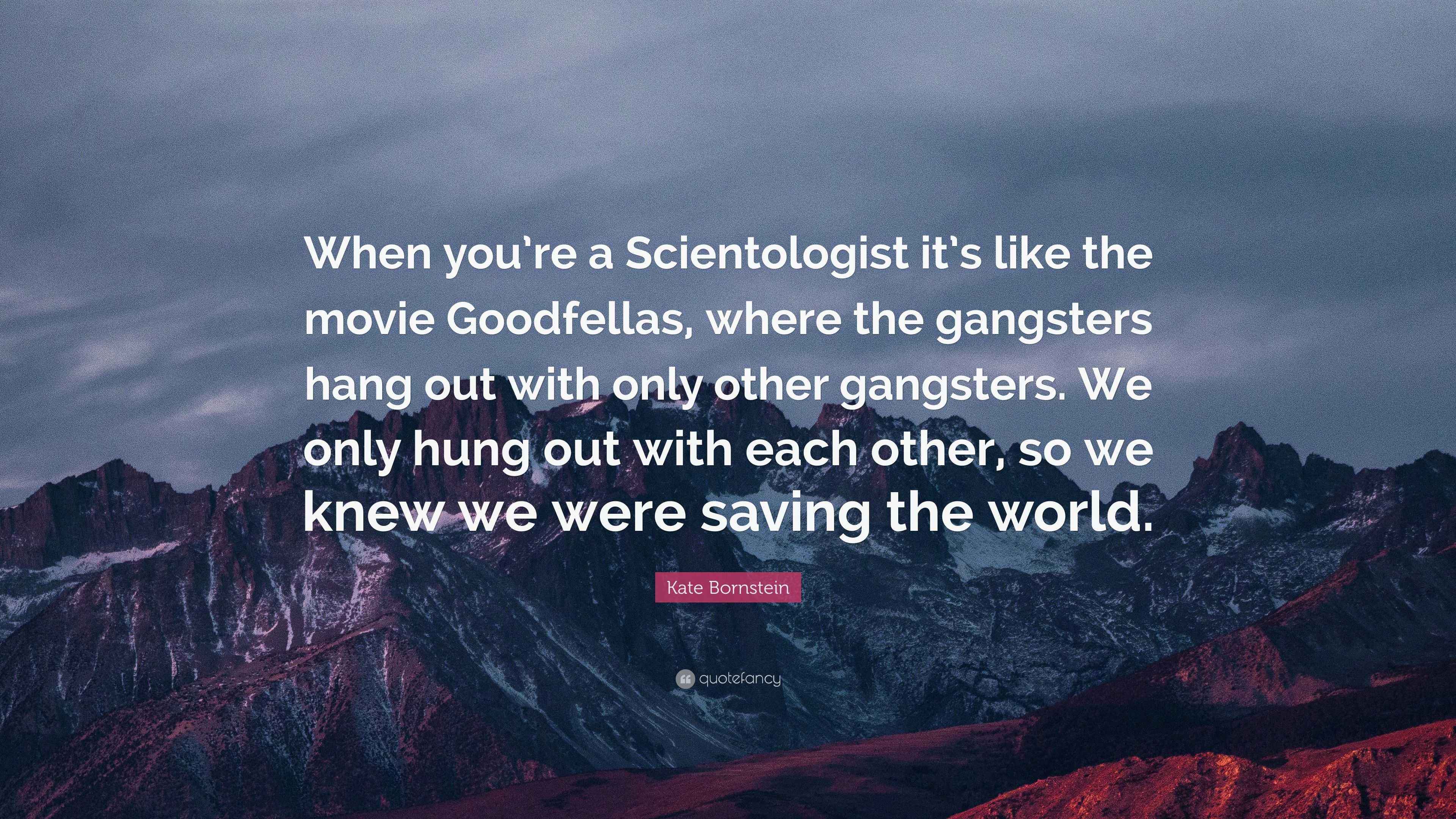 Kate Bornstein Quote: “When you’re a Scientologist it’s like the movie ...
