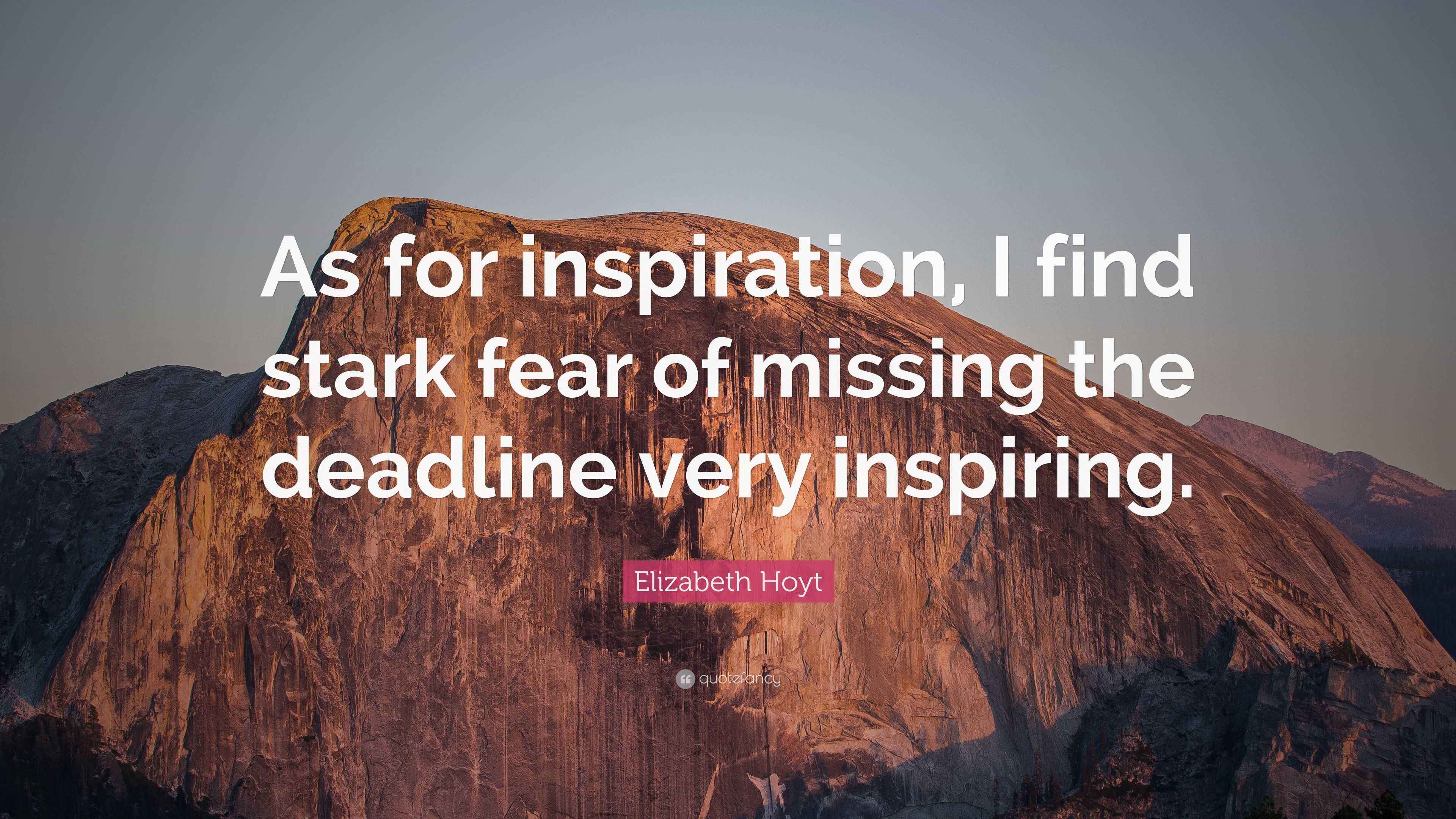 Elizabeth Hoyt Quote: “As for inspiration, I find stark fear of missing ...