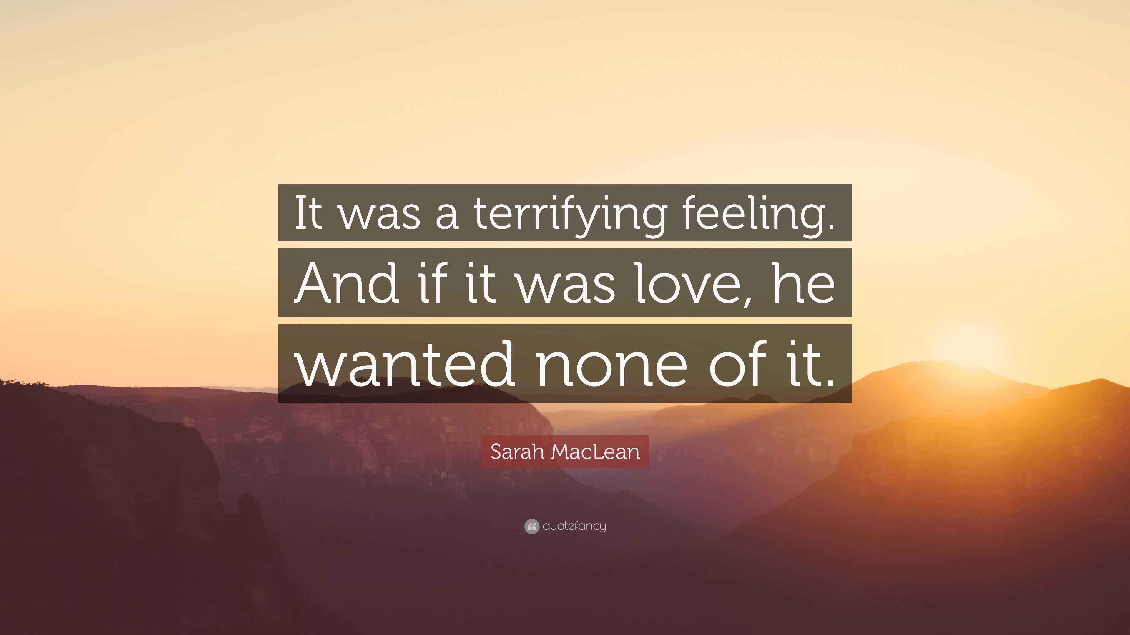 Sarah MacLean Quote: “It was a terrifying feeling. And if it was love ...