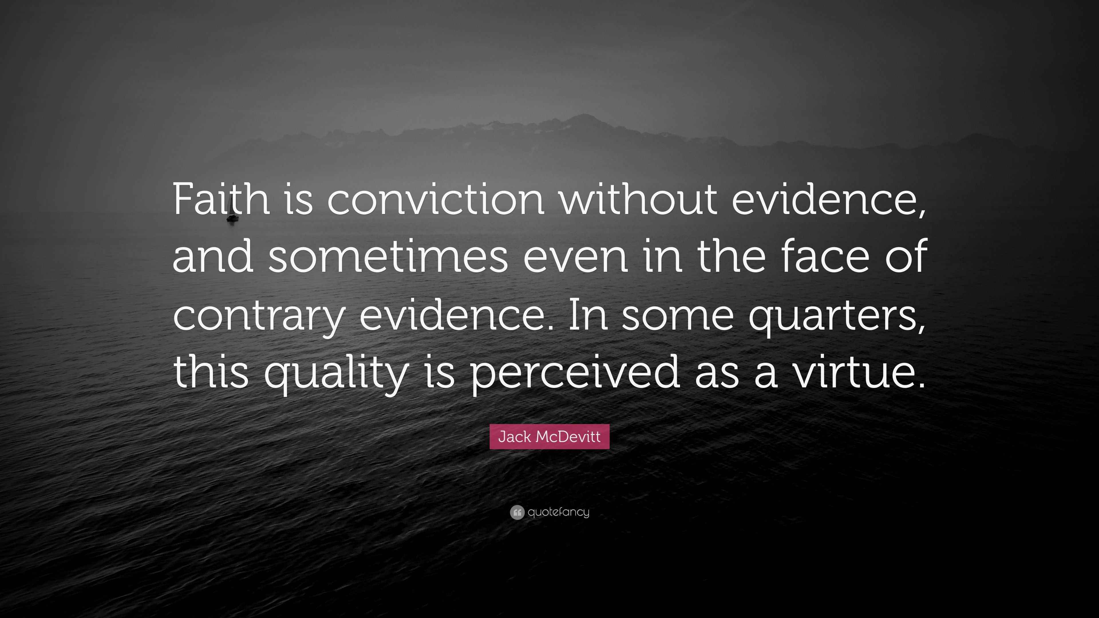 Jack McDevitt Quote: “Faith is conviction without evidence, and ...