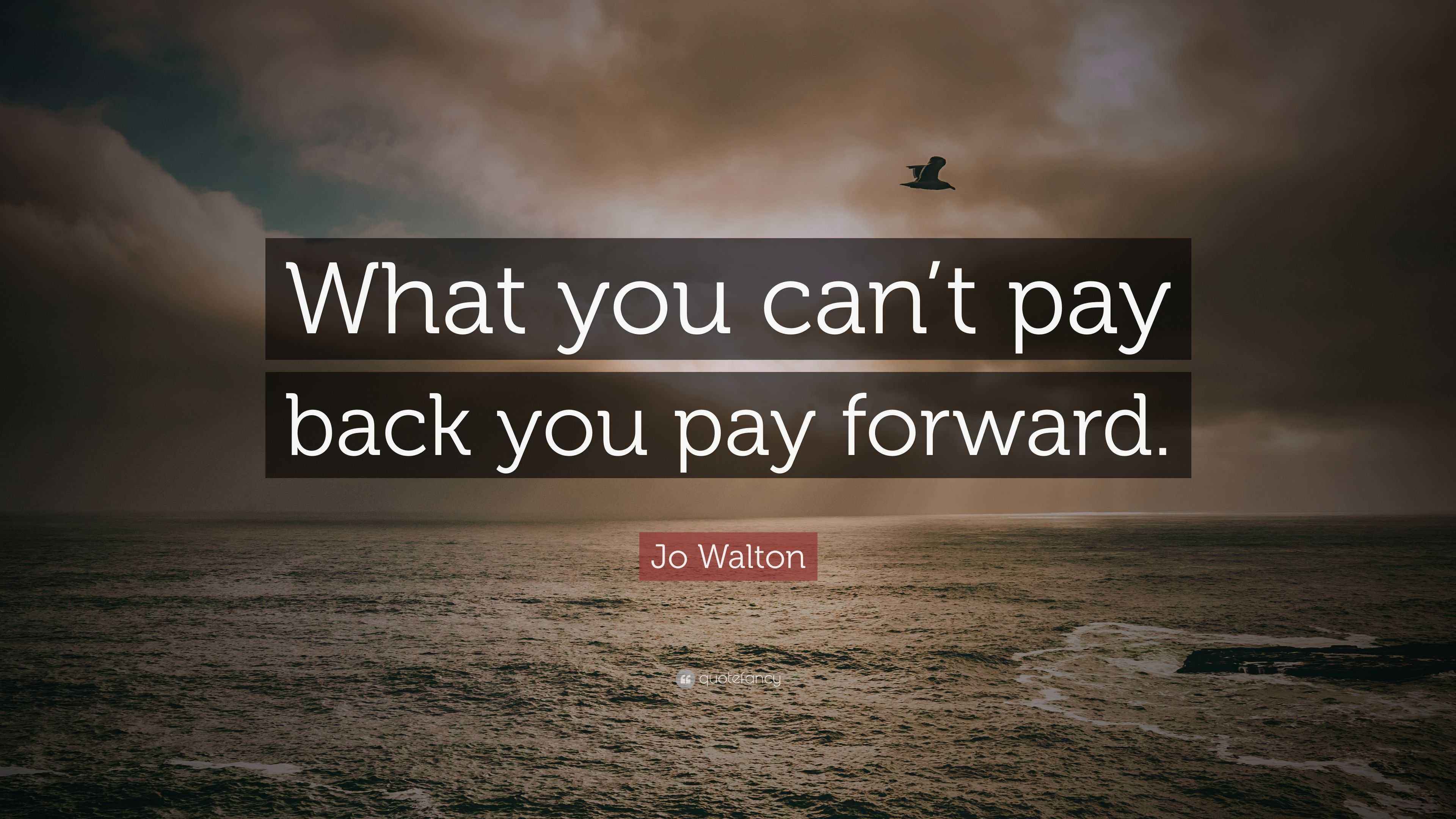 Jo Walton Quote: “What you can’t pay back you pay forward.”