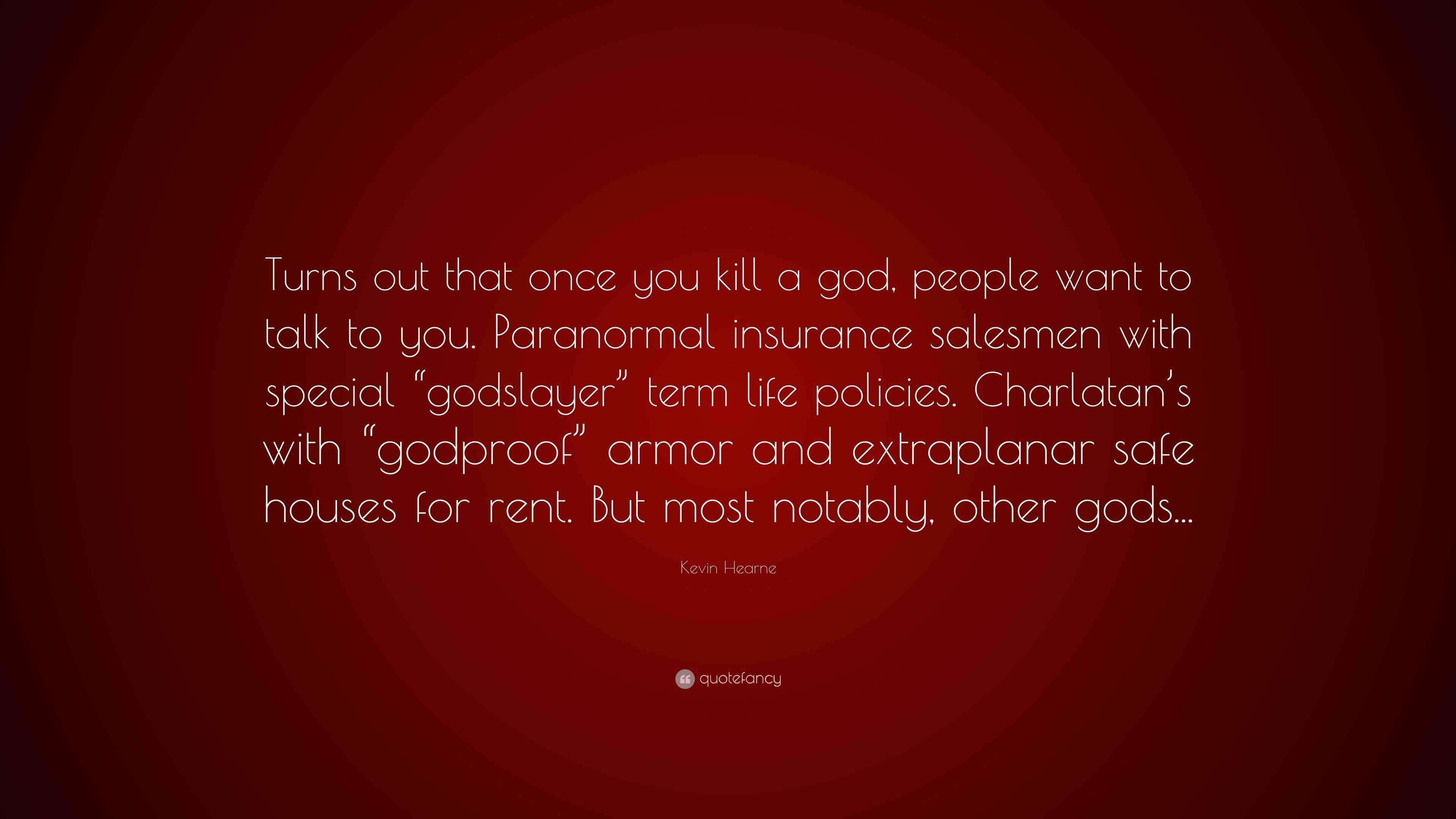 Kevin Hearne Quote: “Turns out that once you kill a god, people want to ...