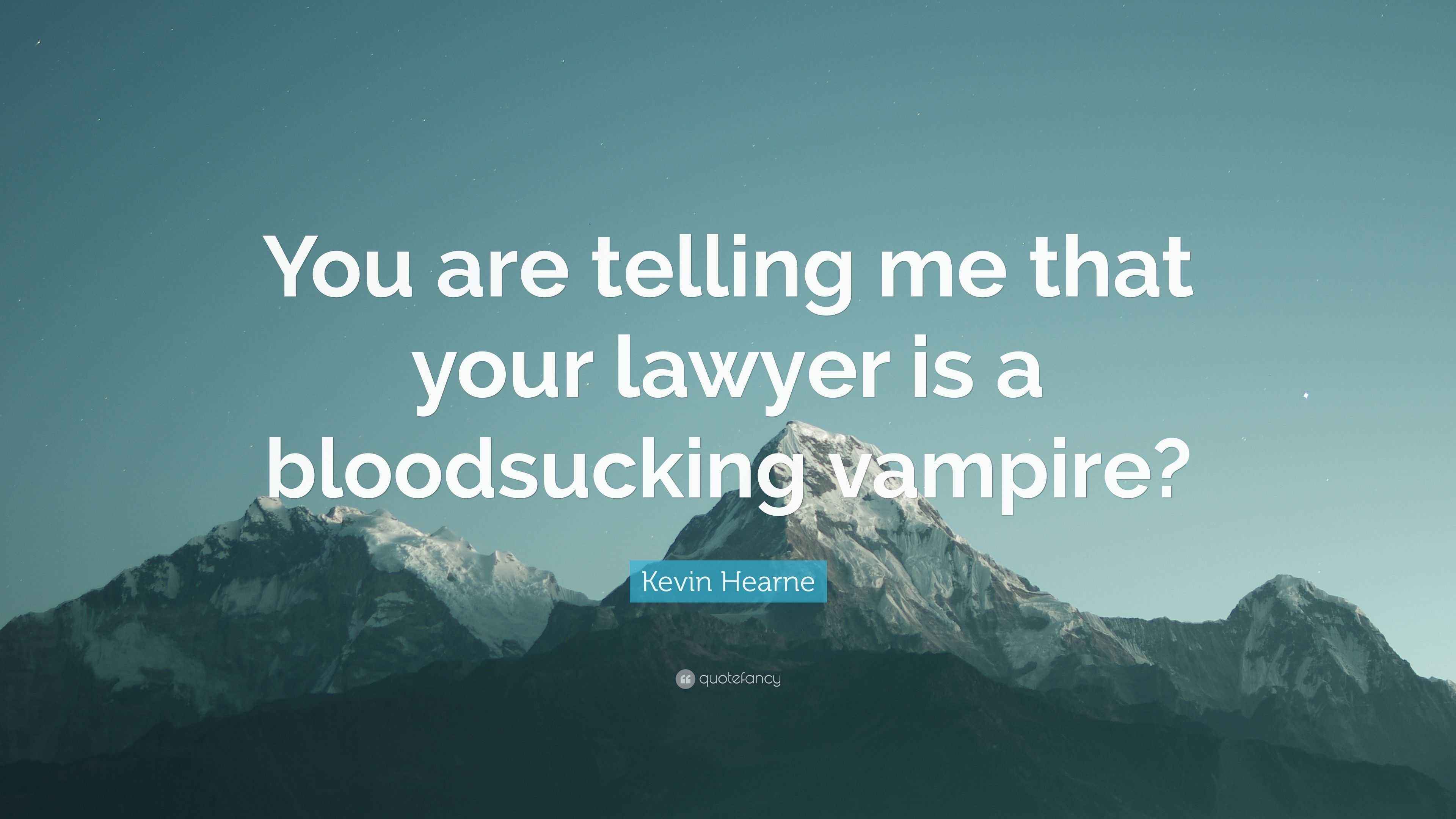 Kevin Hearne Quote: “You are telling me that your lawyer is a ...