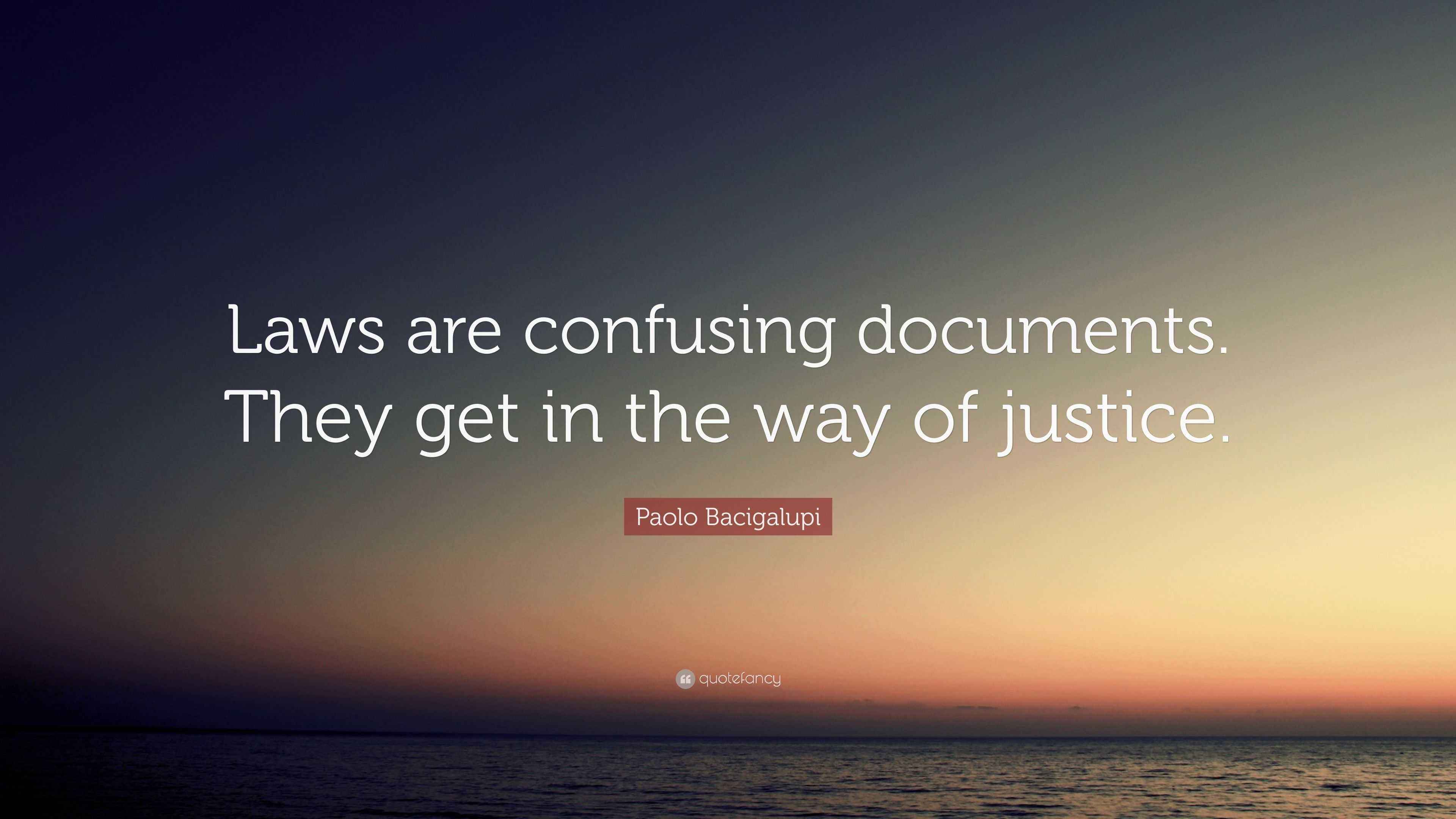 Paolo Bacigalupi Quote: “Laws are confusing documents. They get in the ...