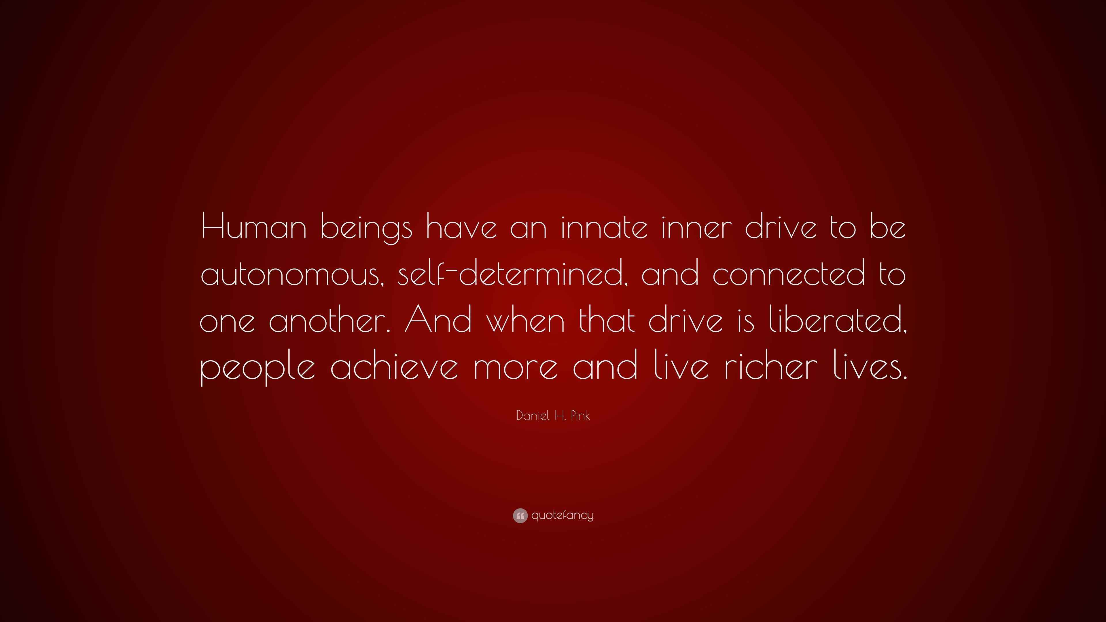 Daniel H. Pink Quote: “Human beings have an innate inner drive to be ...