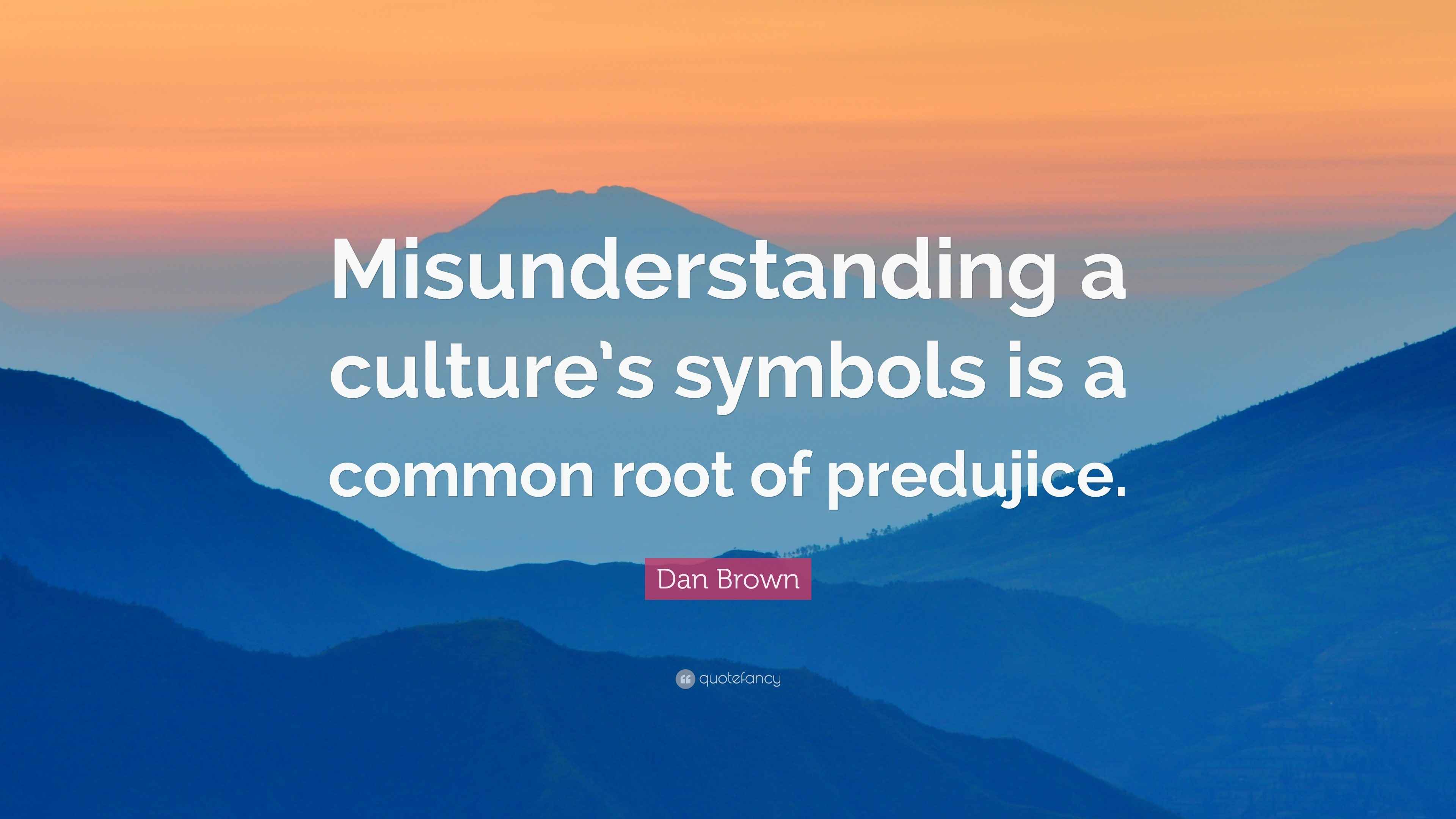 Dan Brown Quote: “Misunderstanding a culture’s symbols is a common root ...