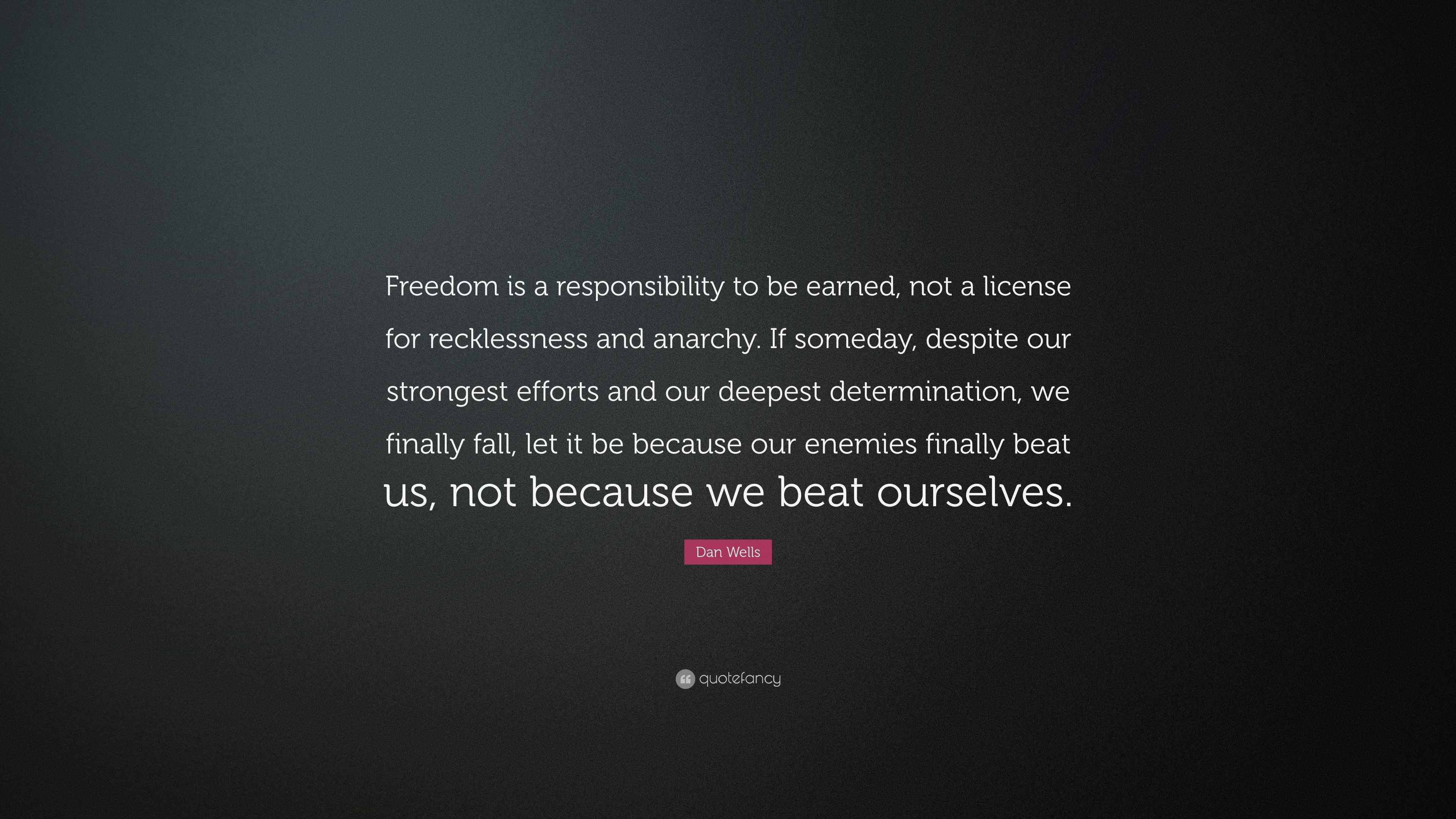 Dan Wells Quote: “Freedom is a responsibility to be earned, not a ...