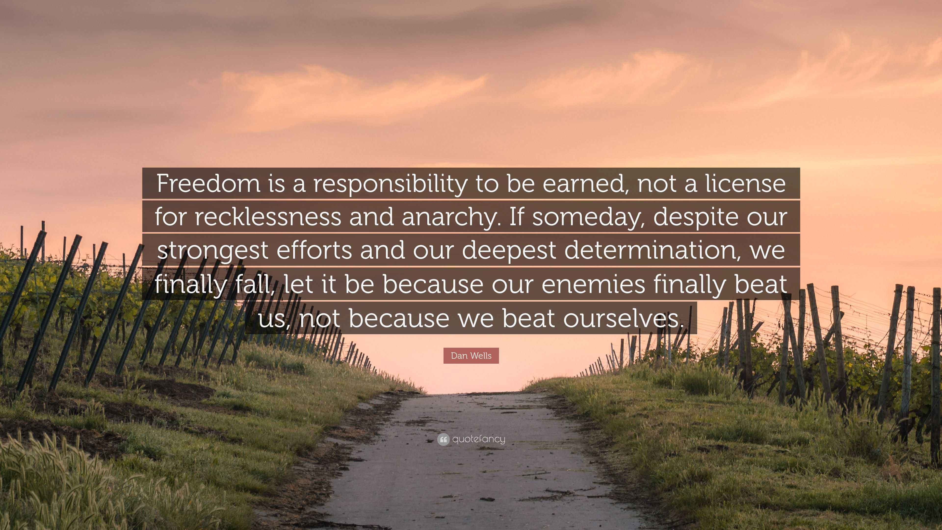 Dan Wells Quote: “Freedom is a responsibility to be earned, not a ...
