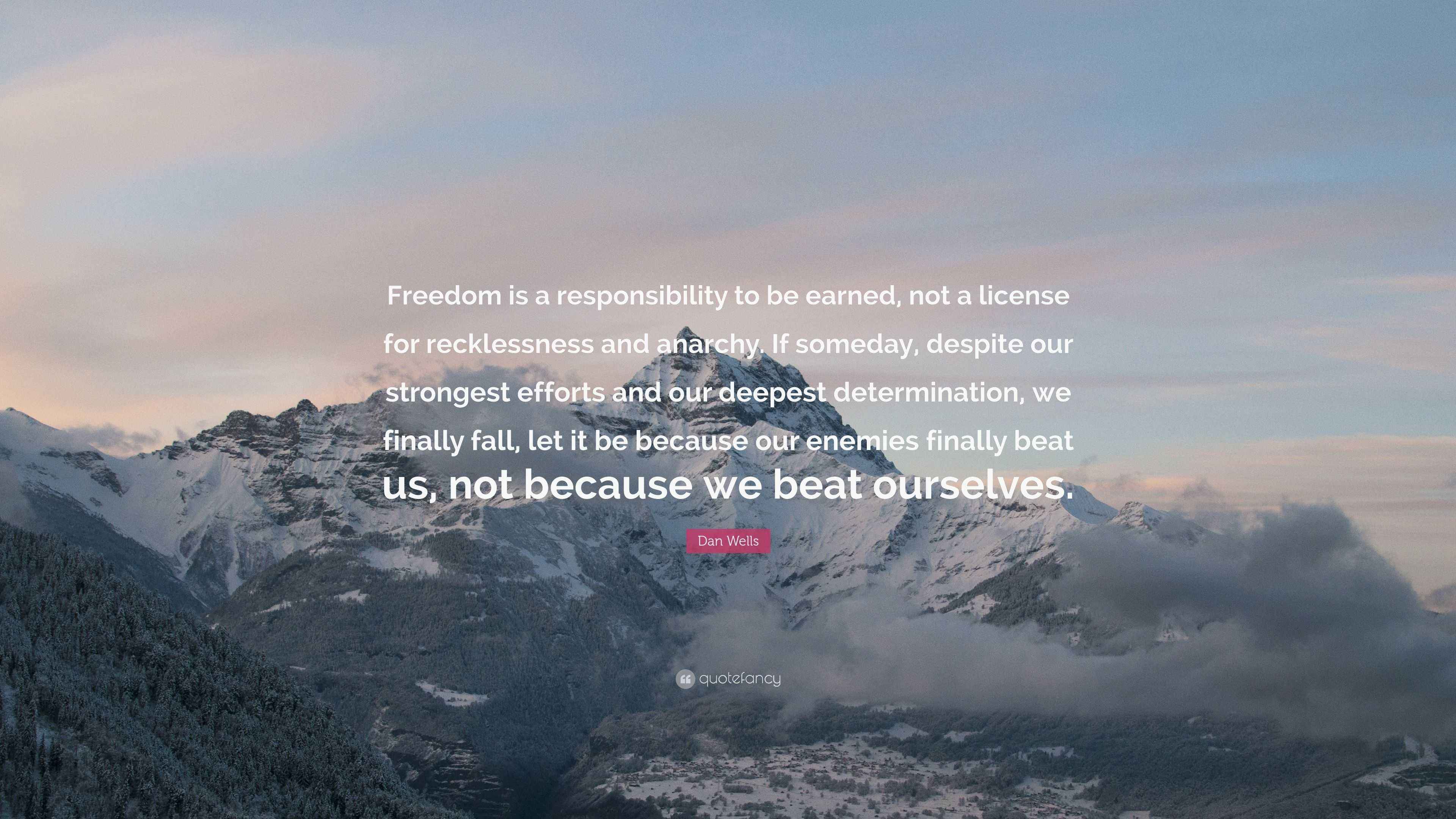 Dan Wells Quote: “Freedom is a responsibility to be earned, not a ...