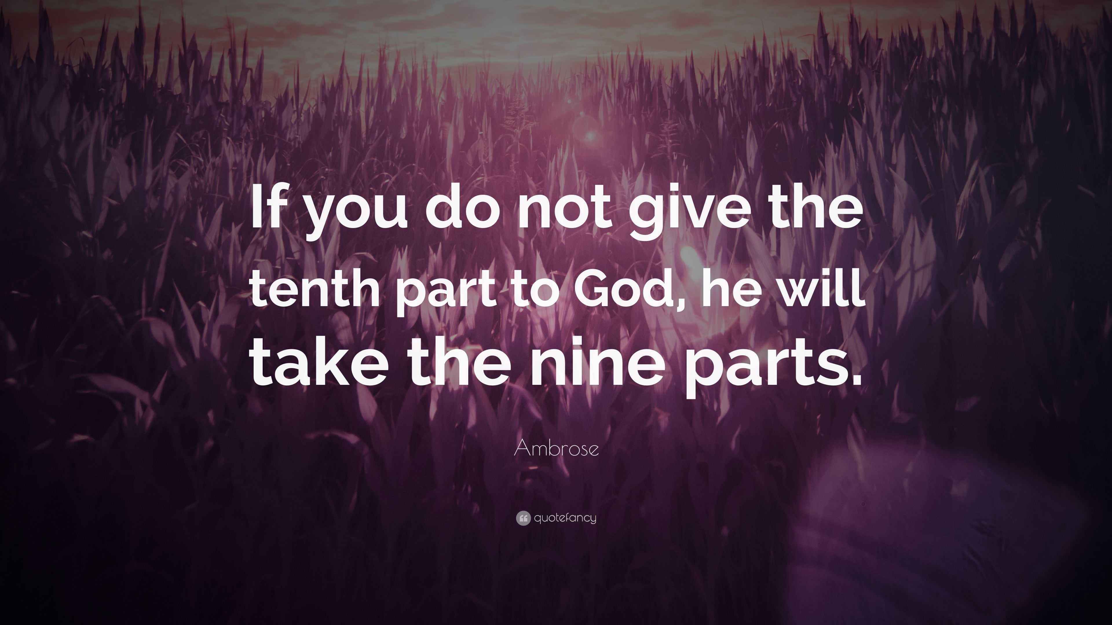 Ambrose Quote: “If you do not give the tenth part to God, he will take ...