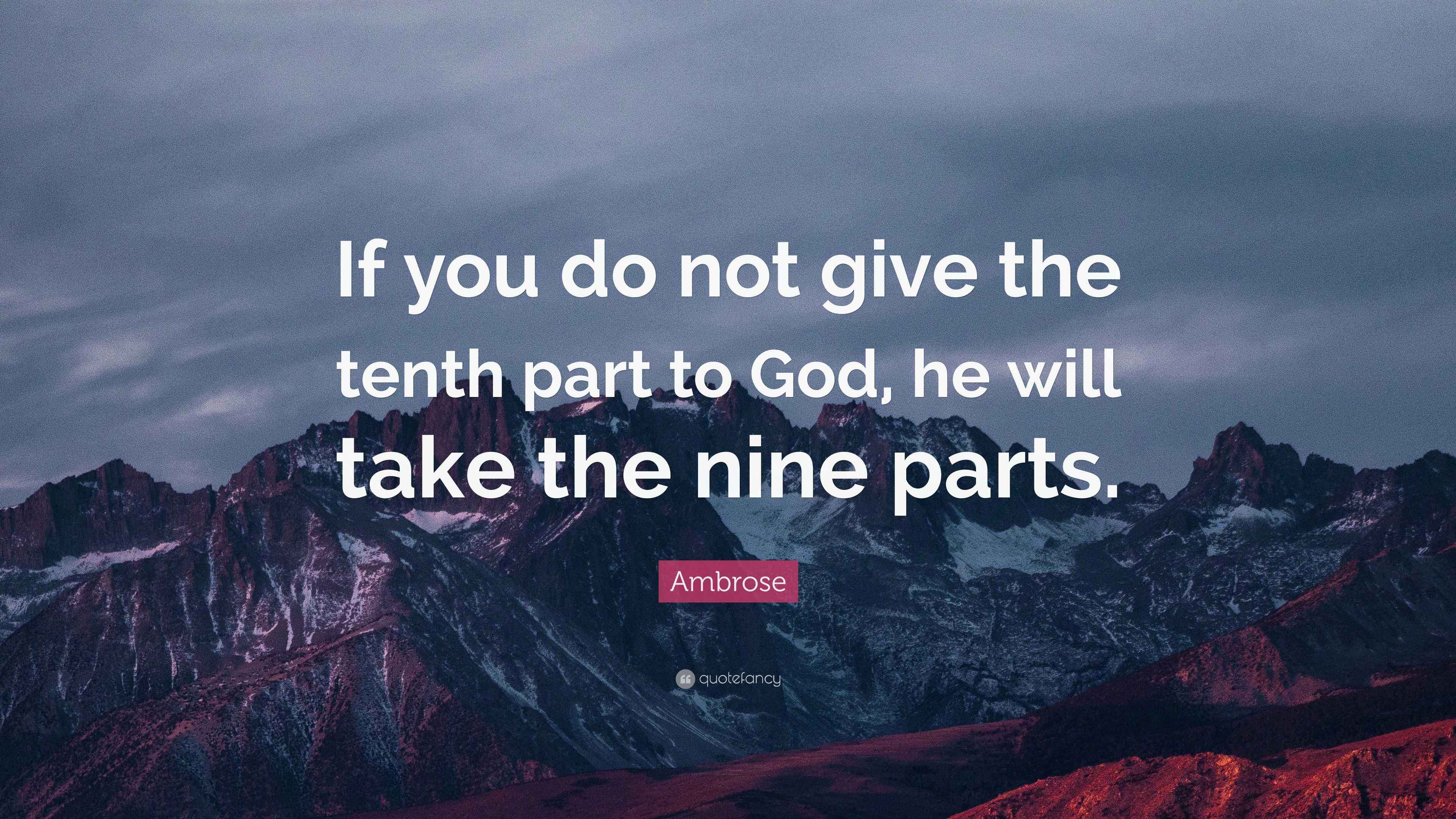 Ambrose Quote: “If you do not give the tenth part to God, he will take ...