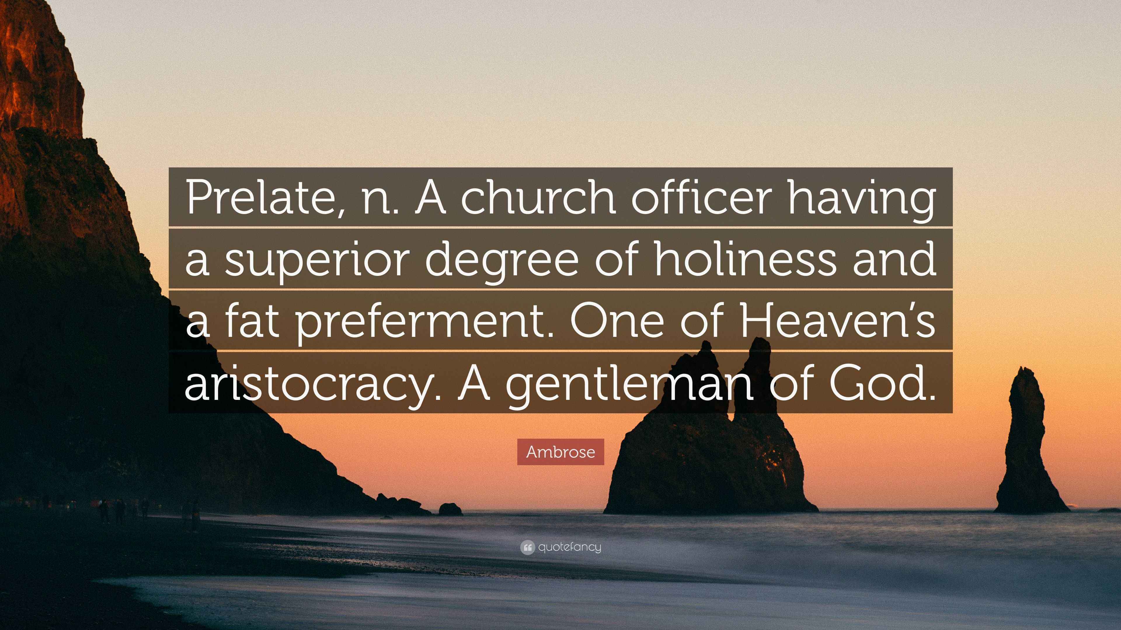 Ambrose Quote: “Prelate, n. A church officer having a superior degree ...