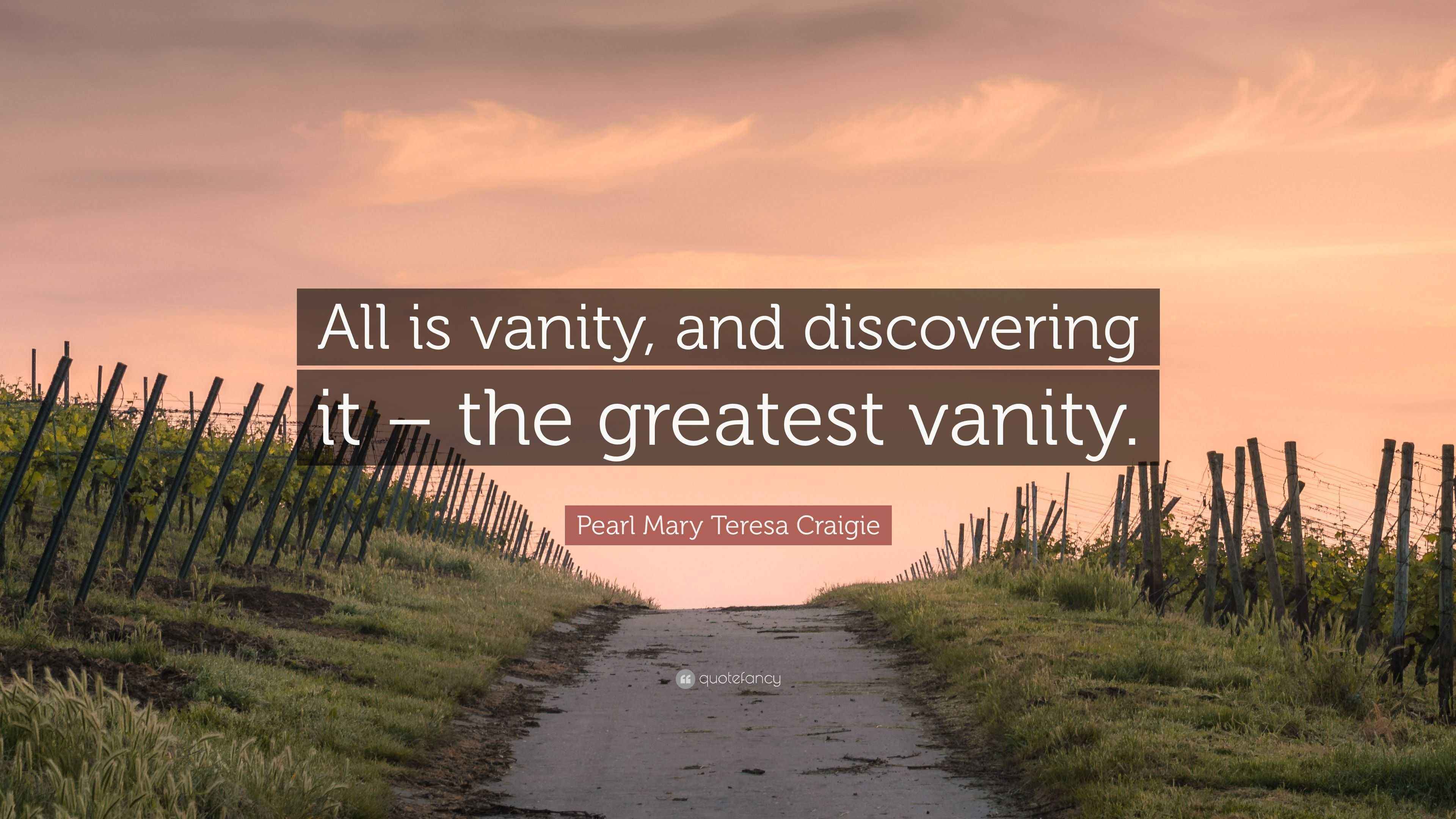 Pearl Mary Teresa Craigie Quote: “All is vanity, and discovering it ...