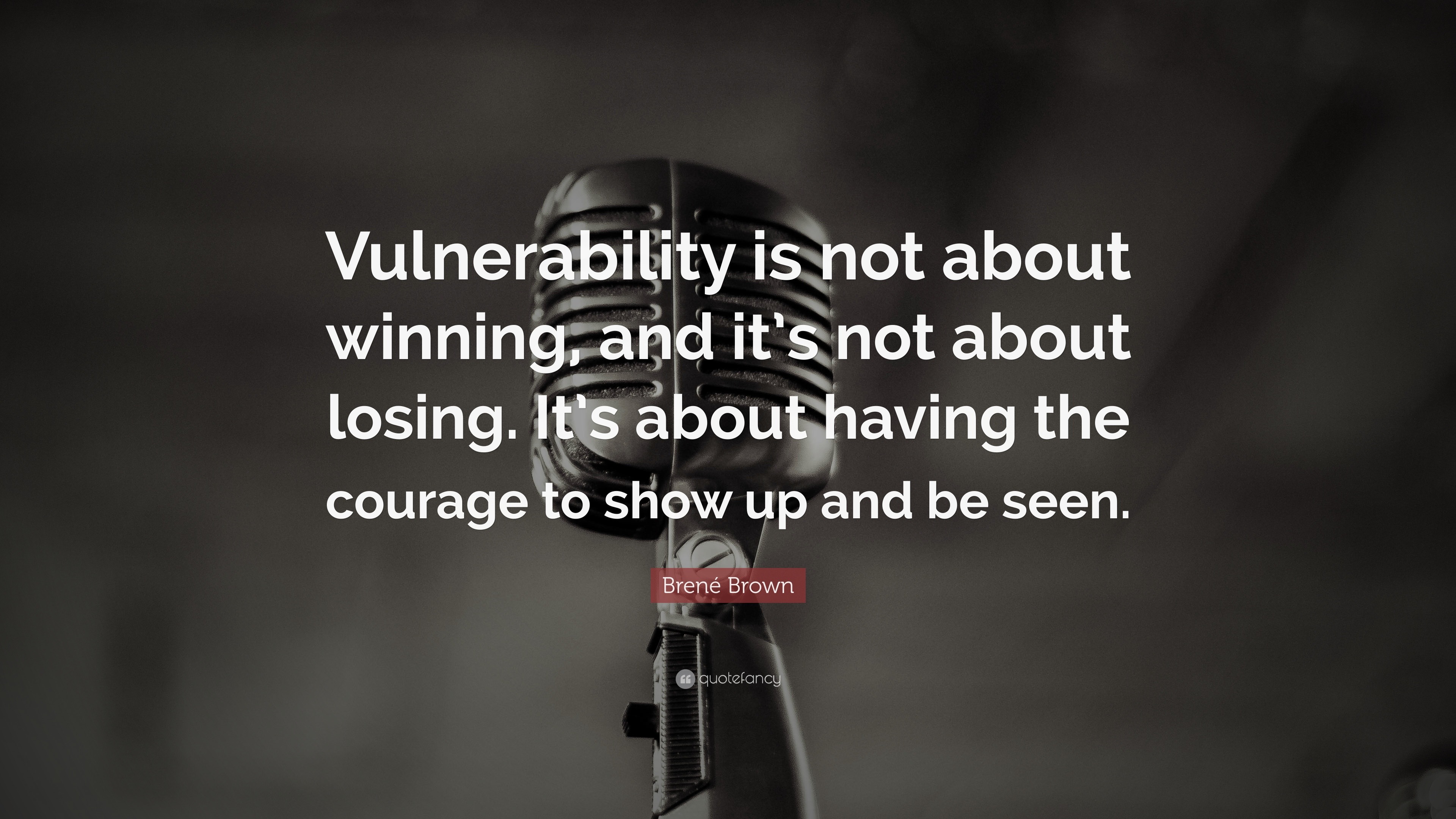 Brené Brown Quote: “Vulnerability is not about winning, and it’s not ...