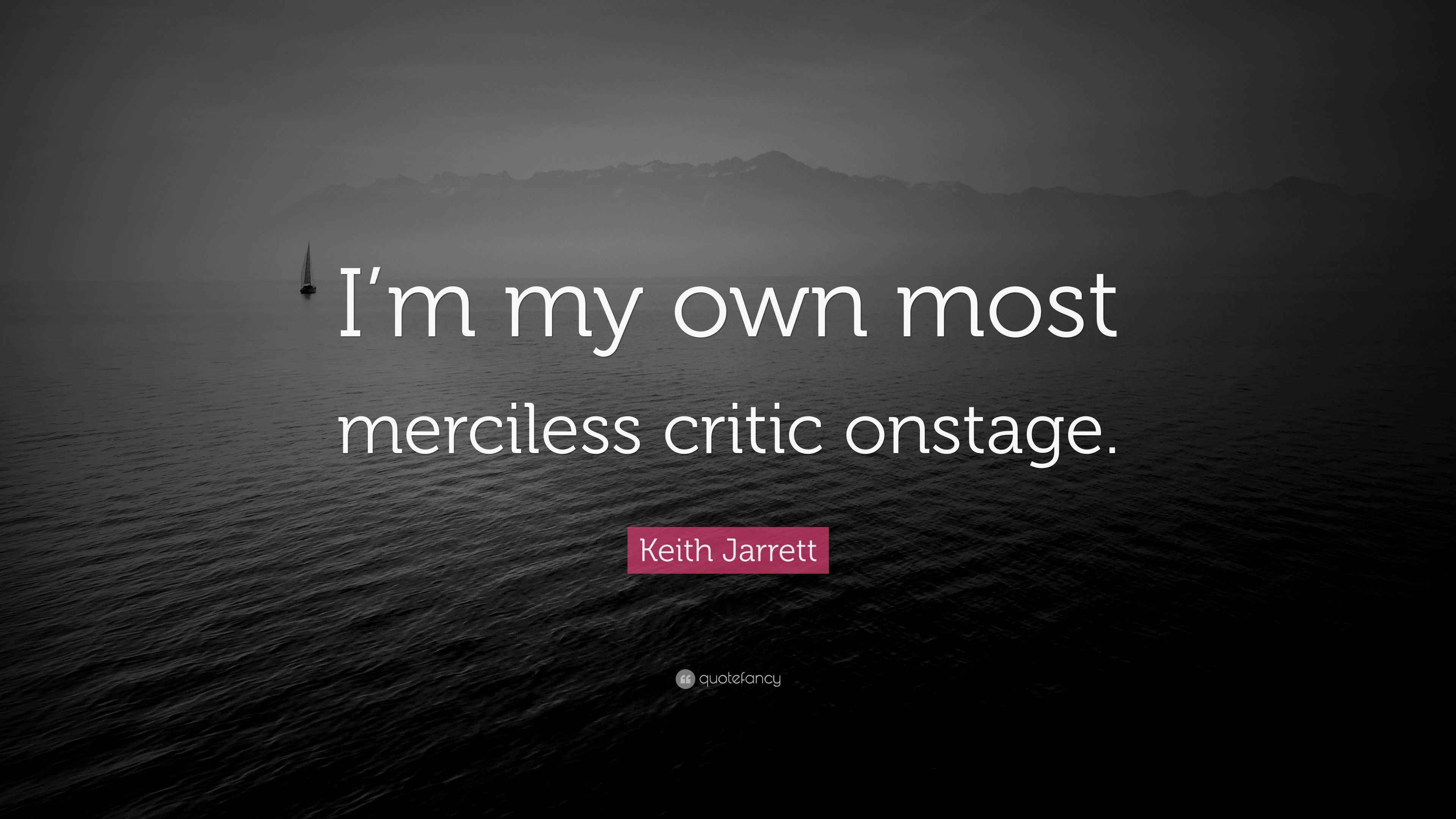 Keith Jarrett Quote: “I’m my own most merciless critic onstage.”