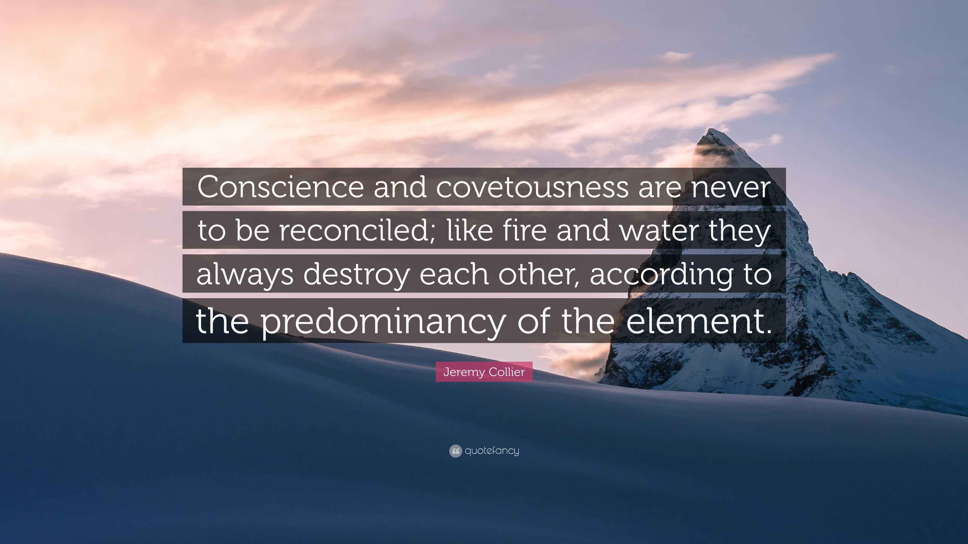 Jeremy Collier Quote: “Conscience and covetousness are never to be ...